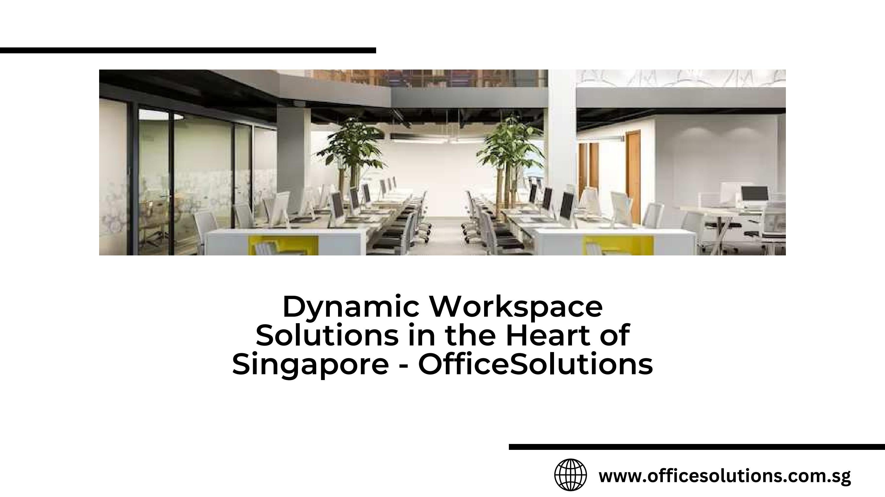 Dynamic Workspace Solutions in the Heart of Singapore by Office ...