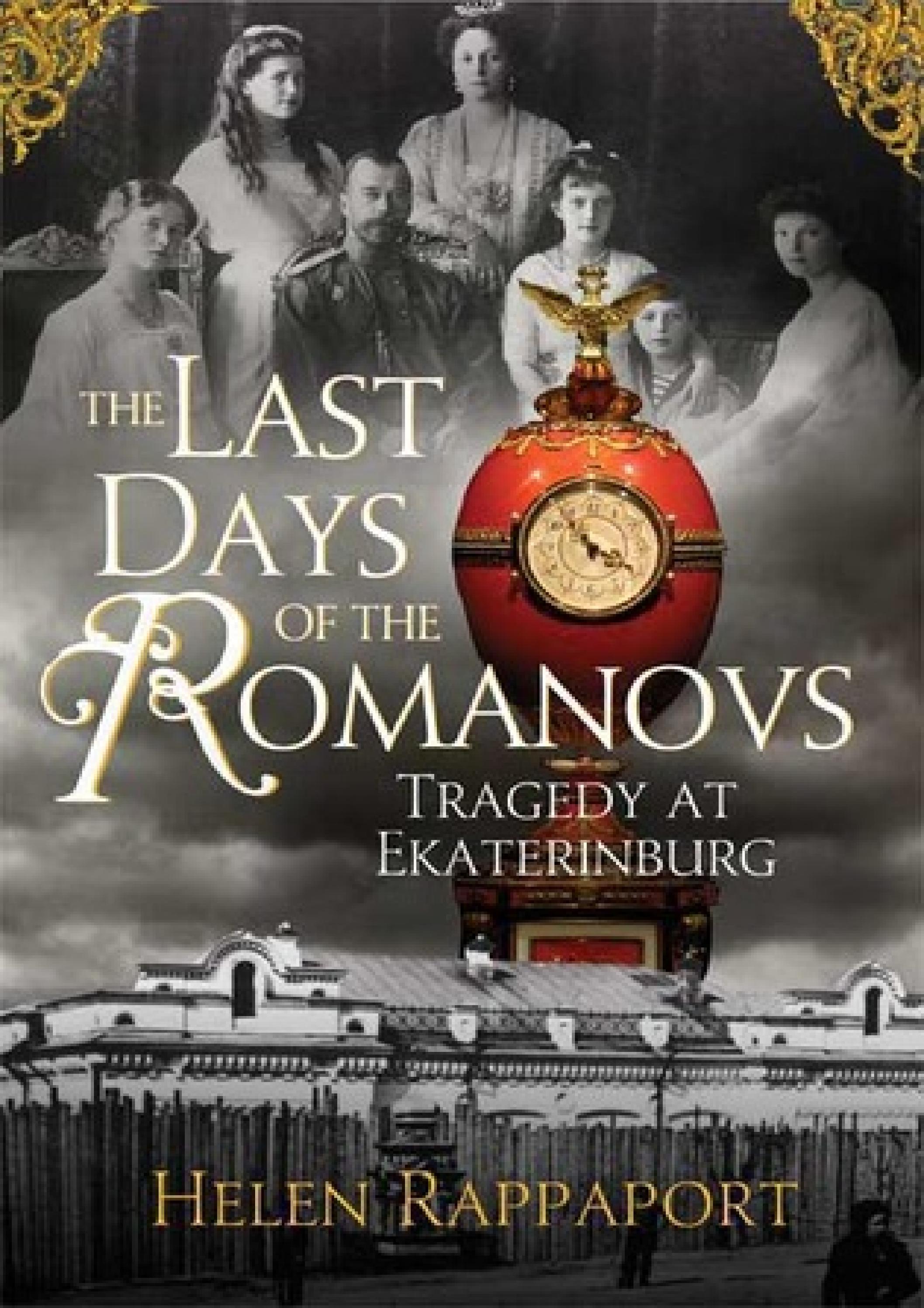 Read Now The Last Days of the Romanovs: Tragedy at Ekaterinburg Author ...
