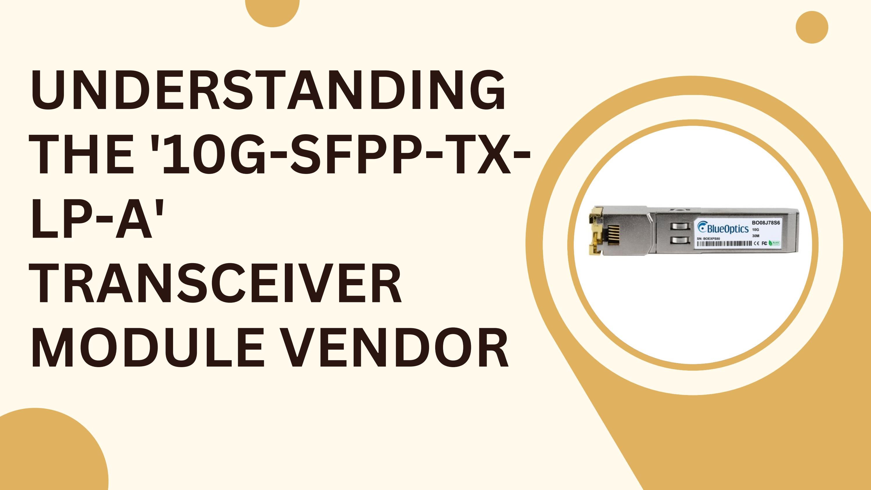 Unveiling the Power of '10g-sfpp-tx-lp-a' Transceiver Module by ...