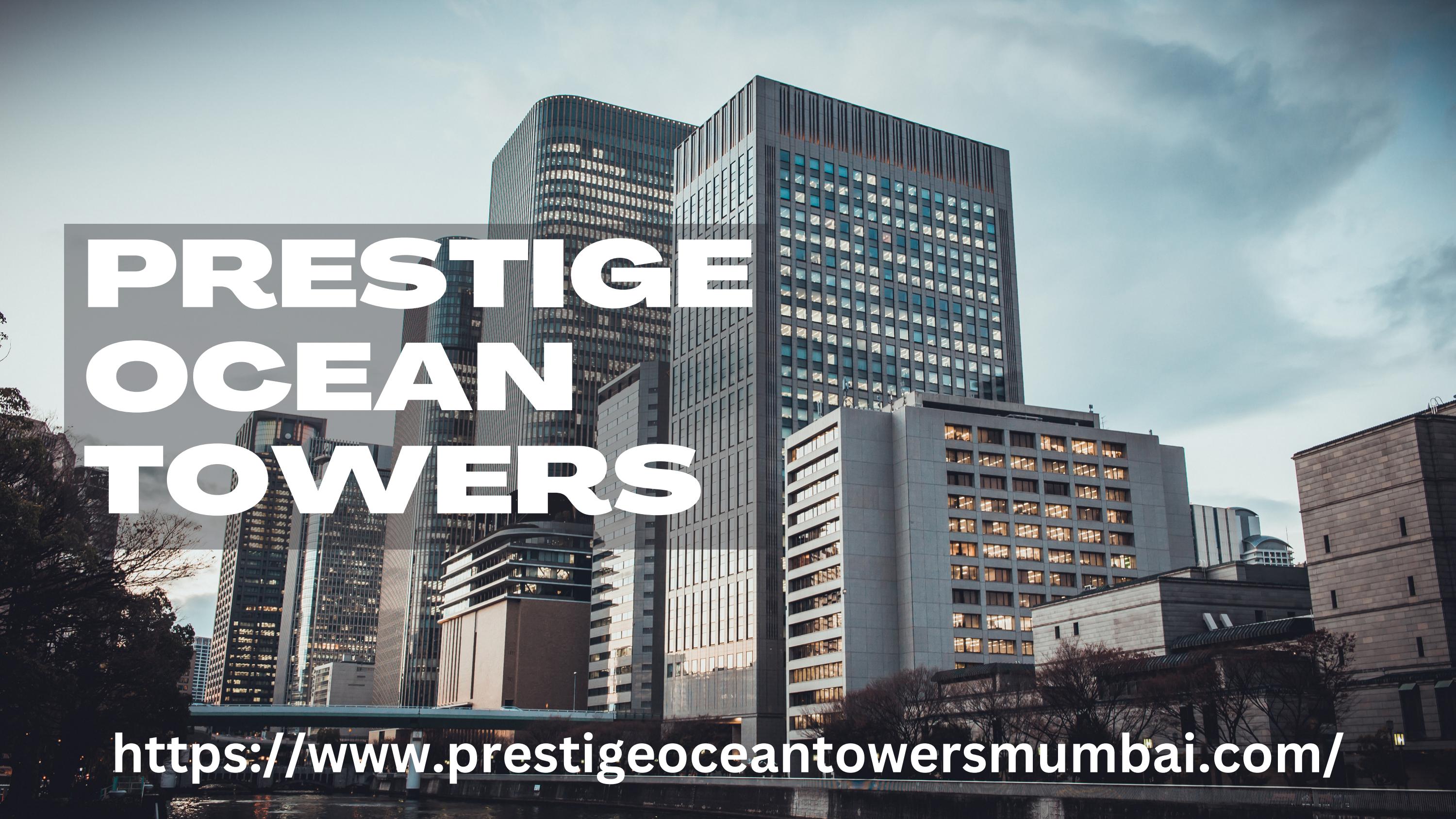 Prestige Ocean Towers | Living Spaces For You In Mumbai by Real Estate ...