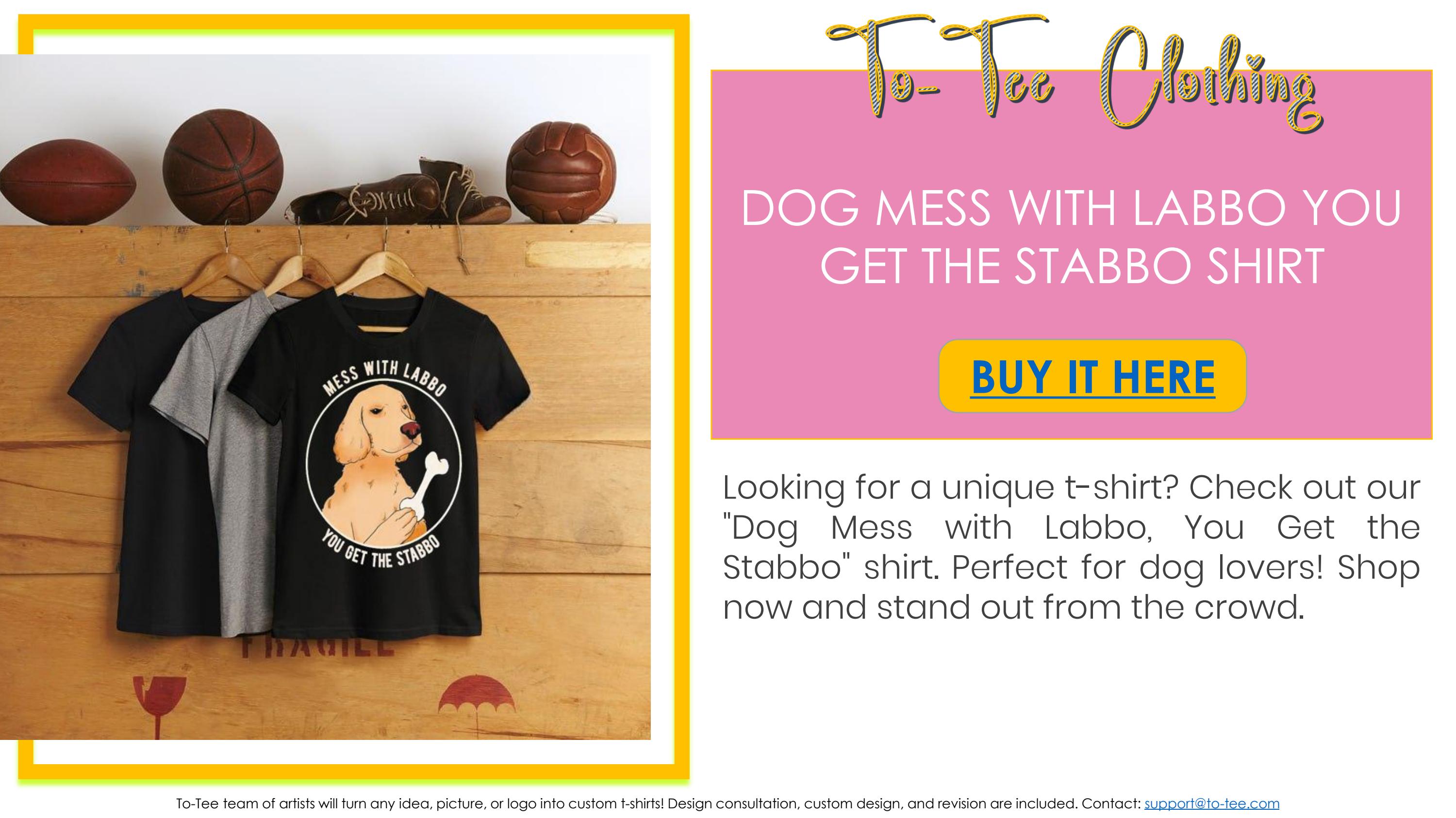 Dog mess with labbo You get the stabbo shirt by To-Tee Clothing - Issuu