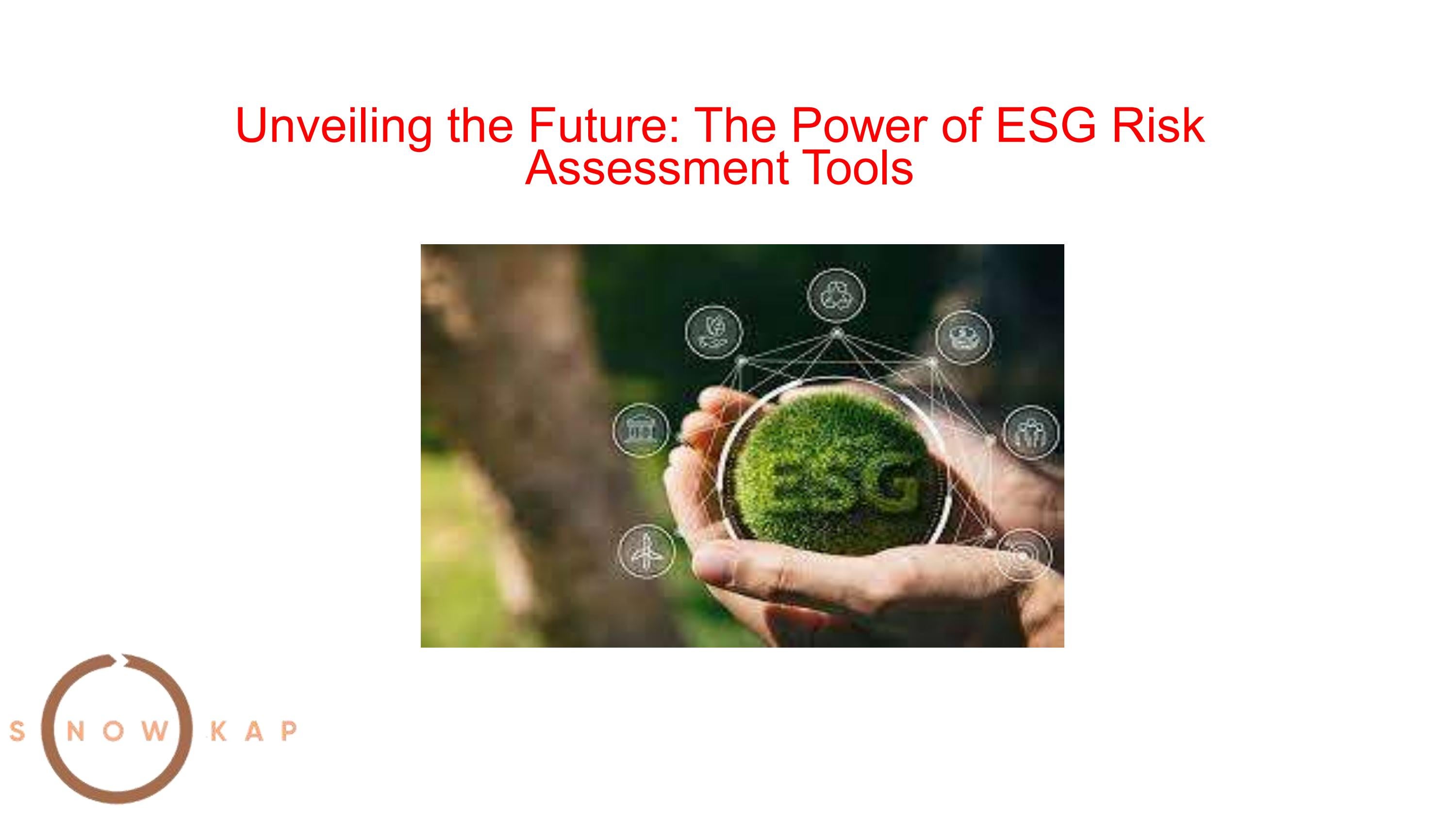 Unveiling the Future: The Power of ESG Risk Assessment Tools by snowkap ...