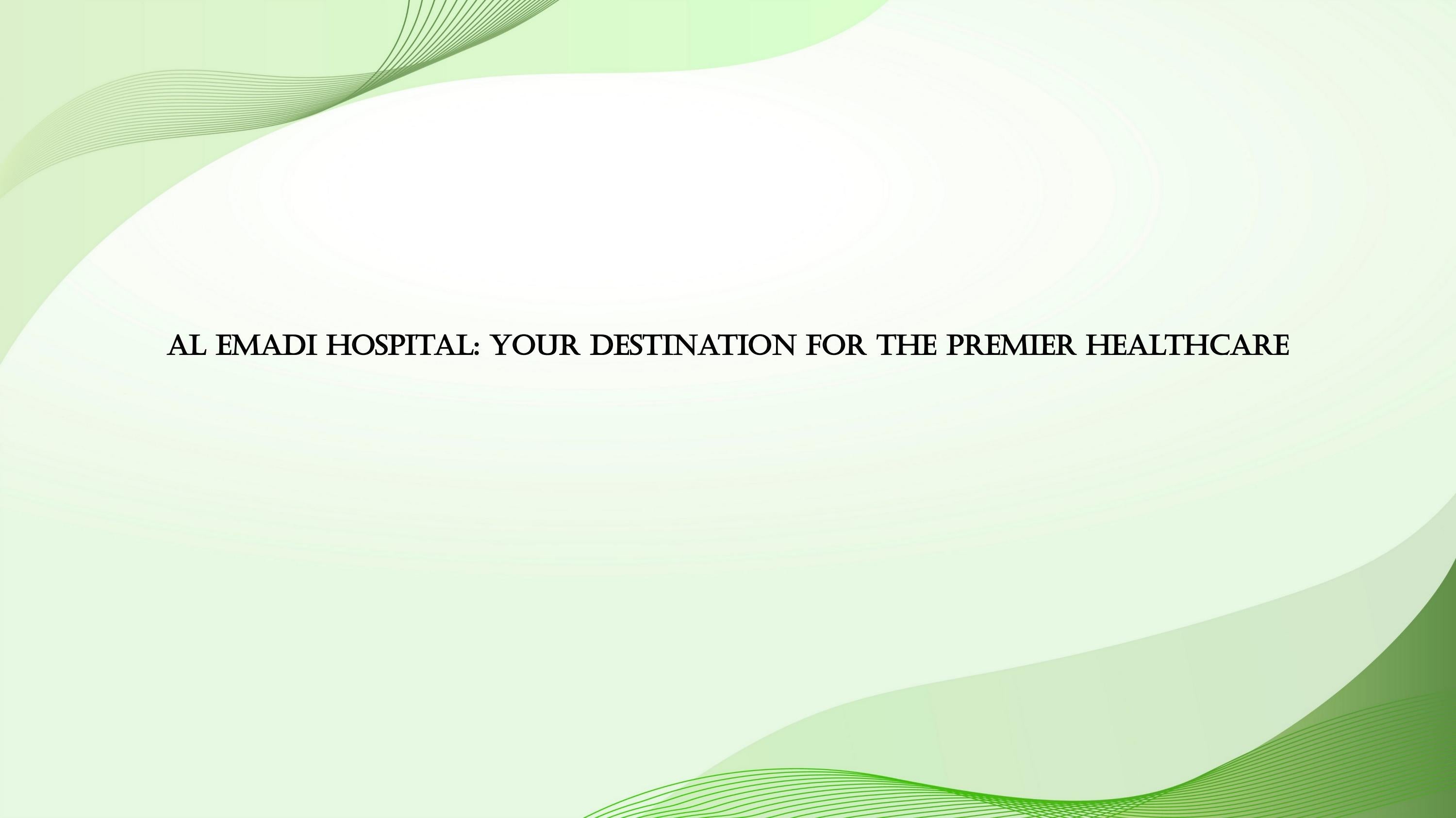 Al Emadi Hospital: Your Destination for the Premier Healthcare by Al ...