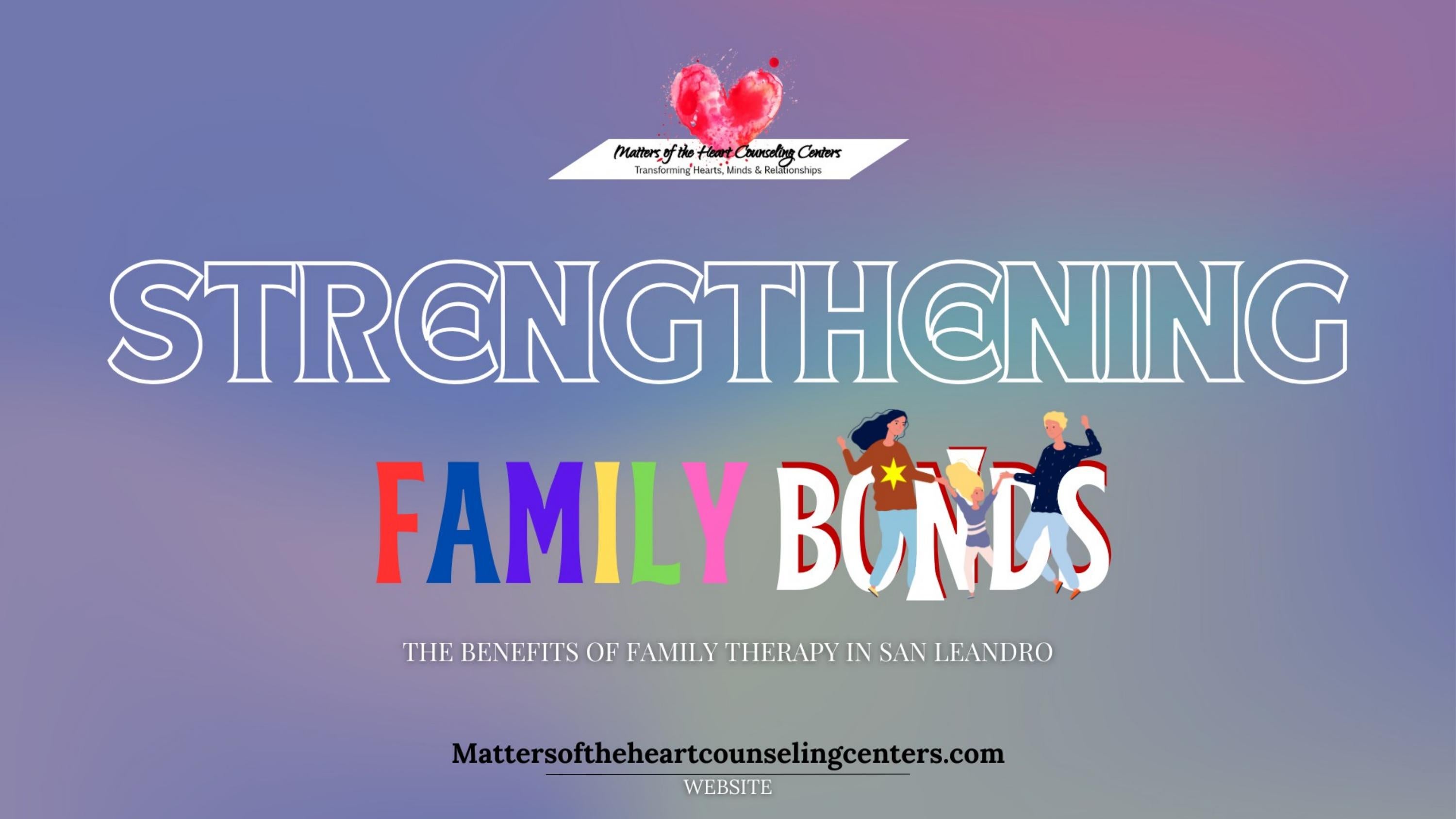 Strengthening Family Bonds: The Benefits of Family Therapy in San ...