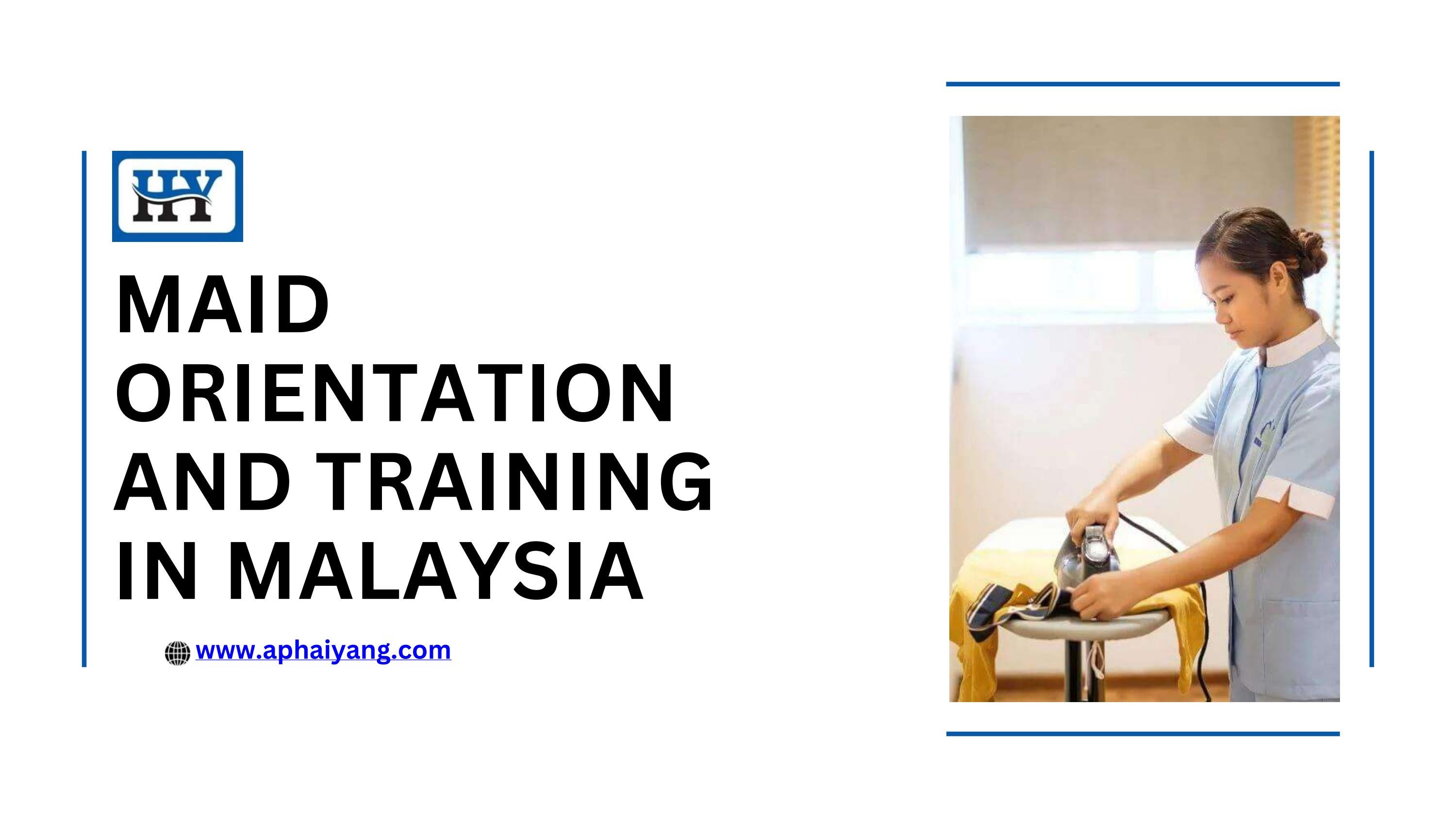 MAID ORIENTATION AND TRAINING IN MALAYSIA by Aphaiyang - Issuu