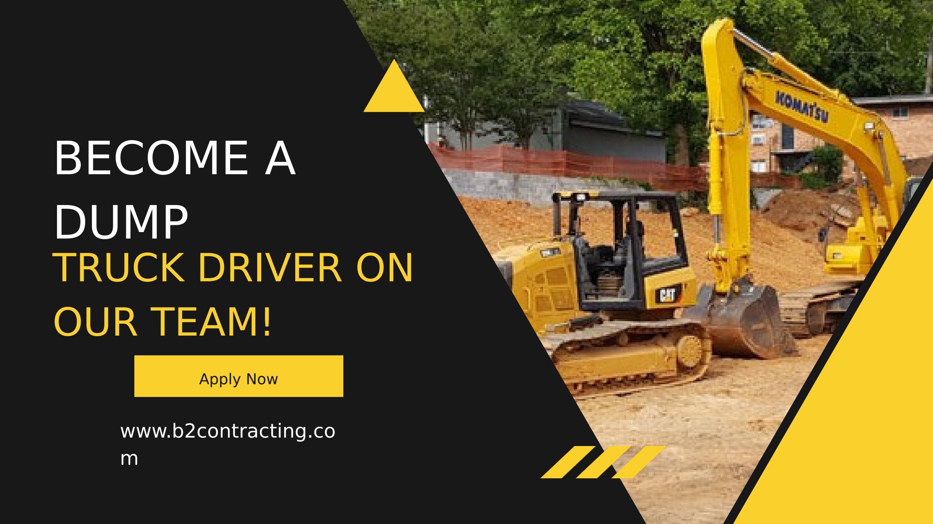 Become a Dump Truck Driver on Our Team! by B2 Contracting - Issuu