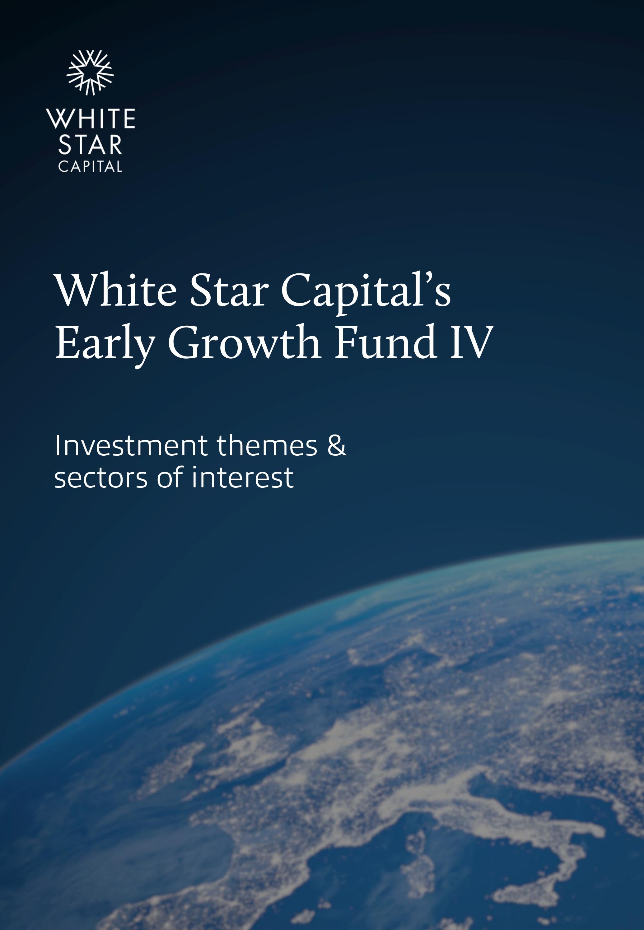 White Star Capital's Early Growth Fund IV - Investment Themes by White Star Capital - Issuu