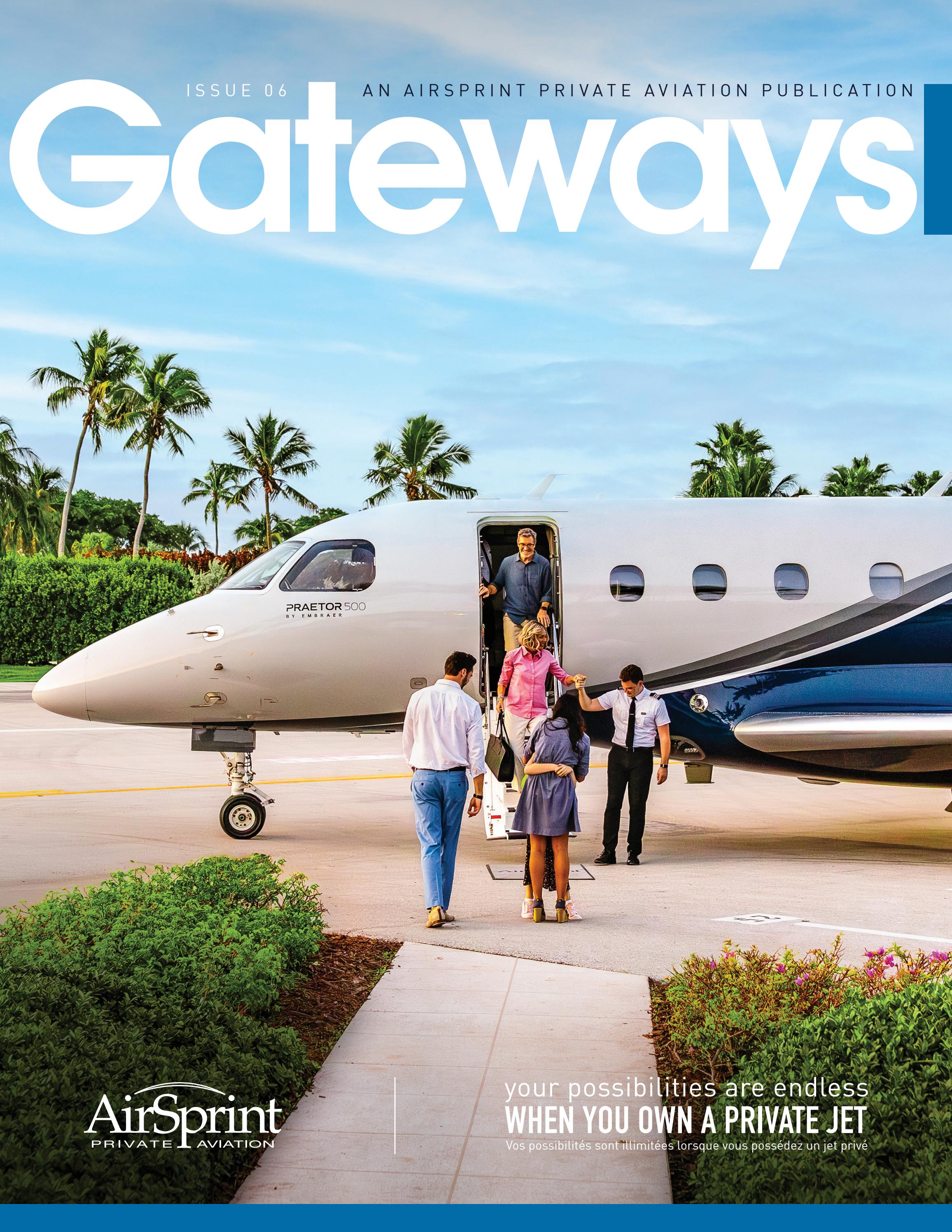 Gateways Magazine | Issue 06 by AirSprint Private Aviation - Issuu