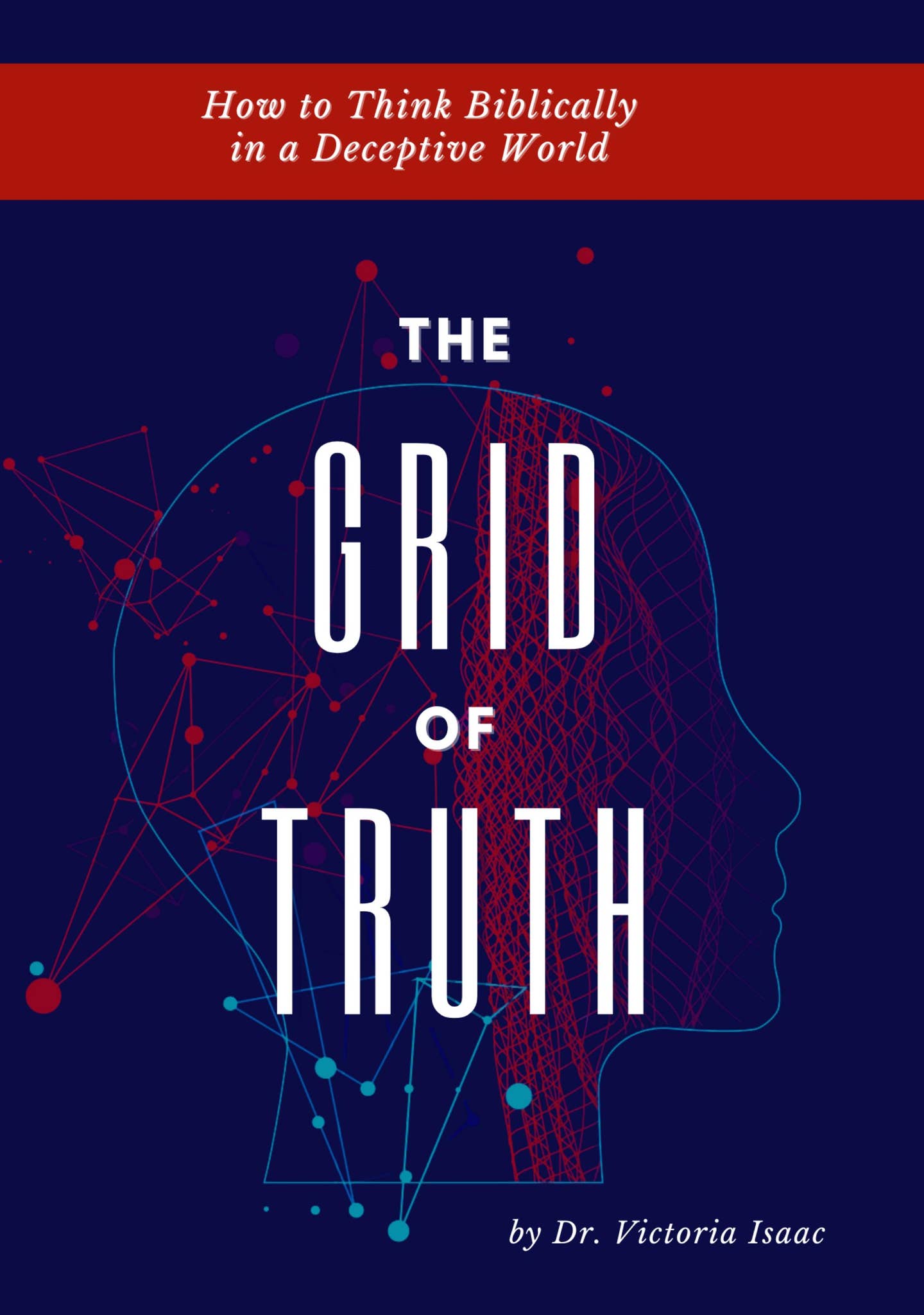 The Grid of Truth - How to Think Biblically in a Deceptive World by ...