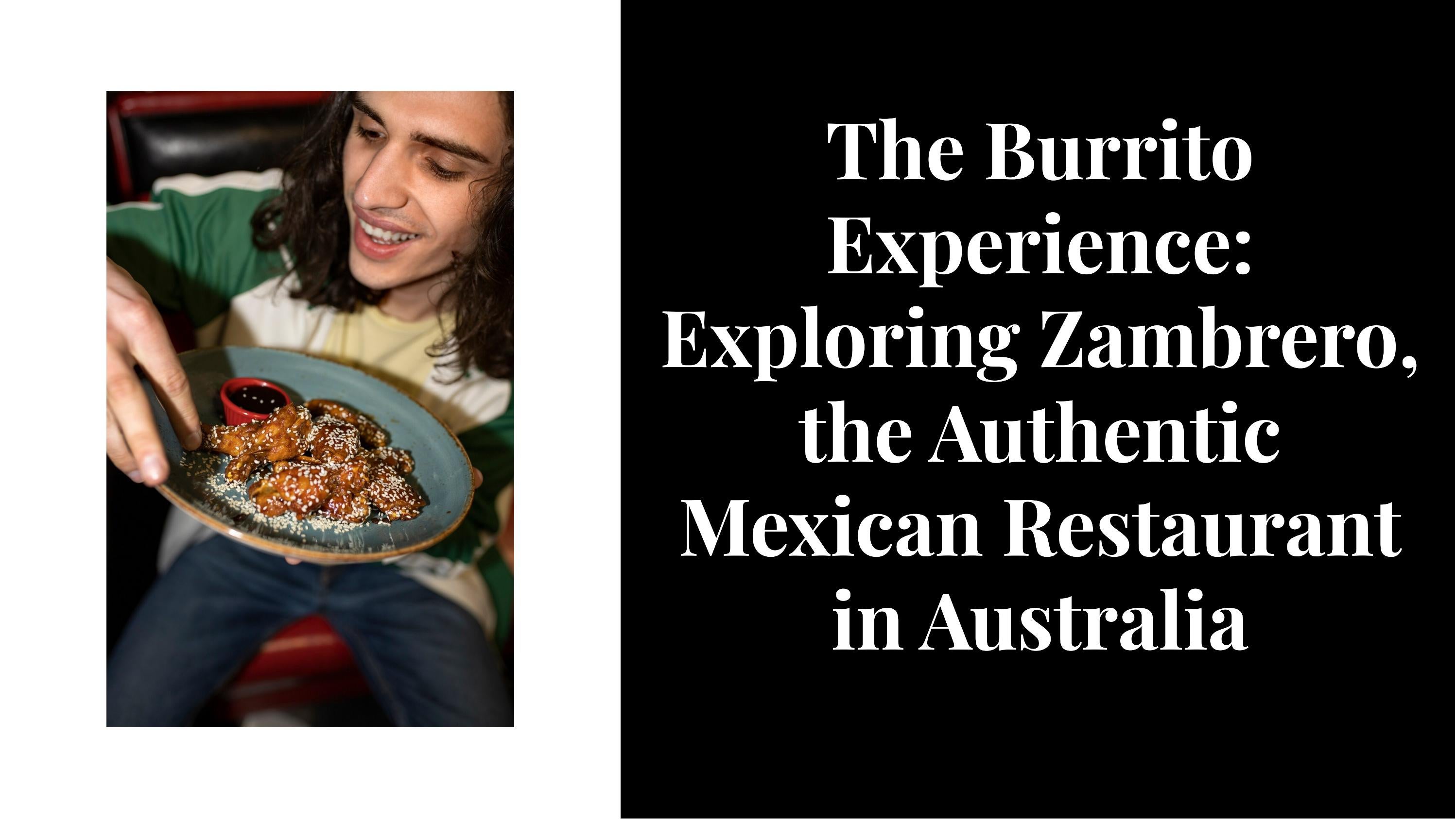 The Burrito Experience: Exploring Zambrero, the Authentic Mexican ...