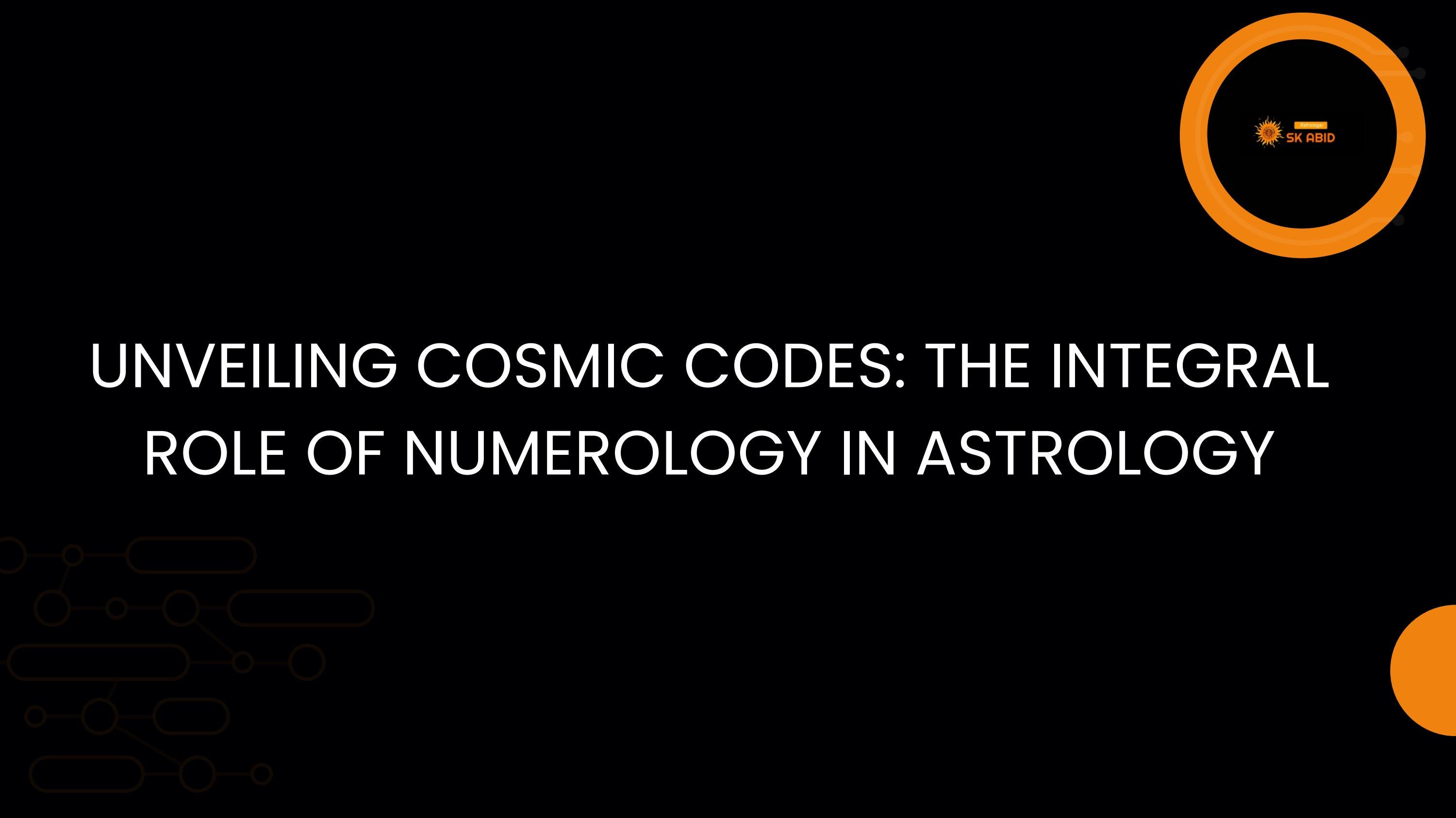 Unveiling Cosmic Codes: The Integral Role of Numerology in Astrology by Astrologer SK Abid - Issuu