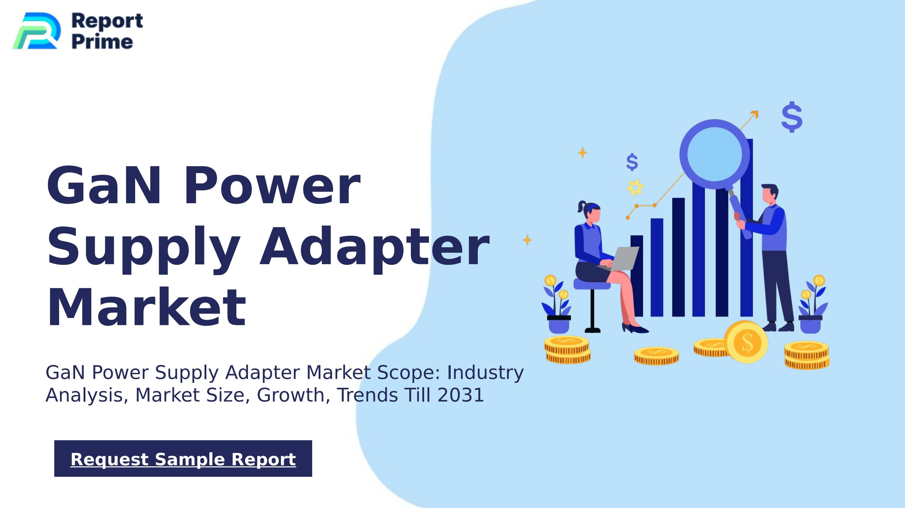 Global GaN Power Supply Adapter market cagr 10.1% by ReportPrime - Issuu