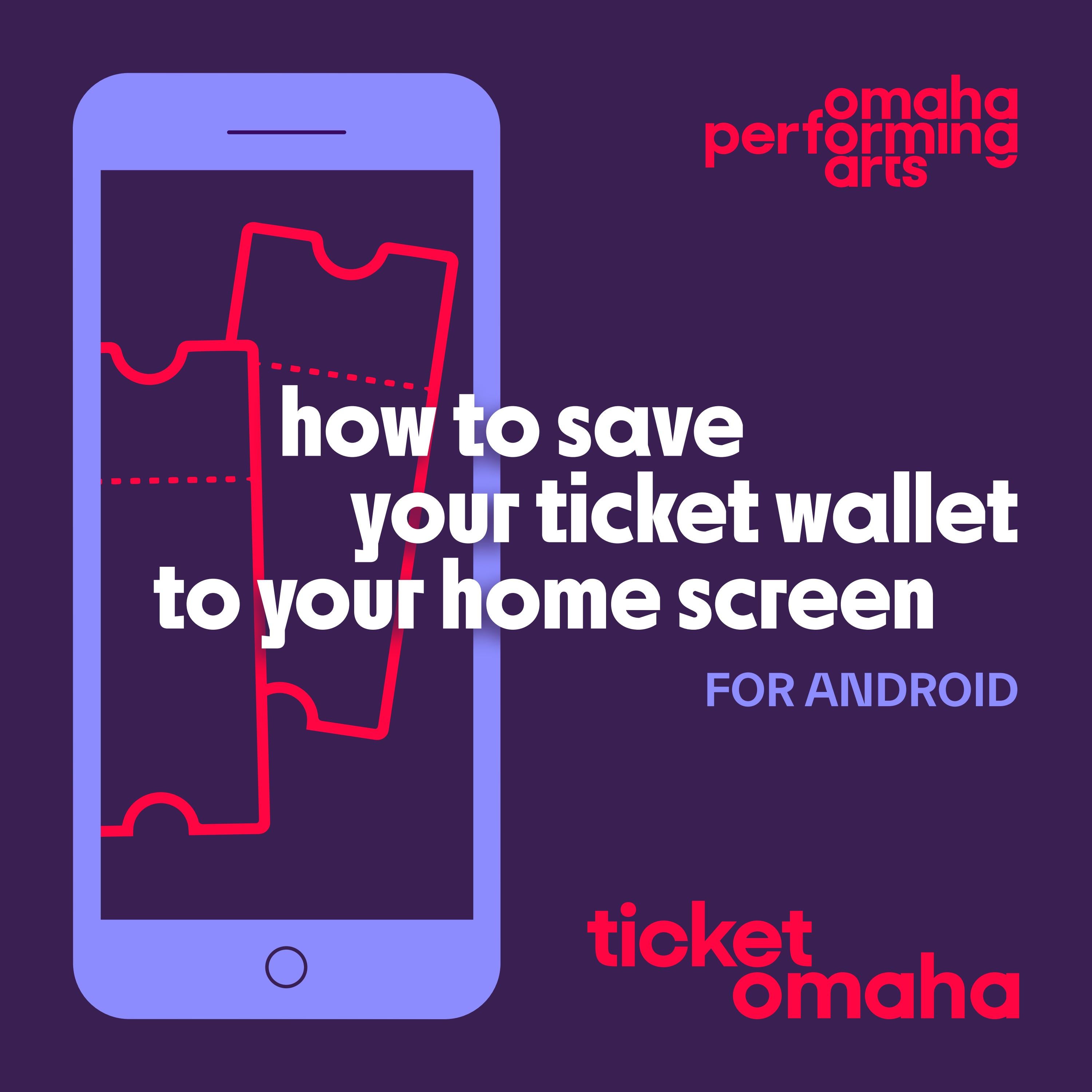 Ticket Omaha - Save to Home Screen Guide for Android by Omaha Performing Arts - Issuu