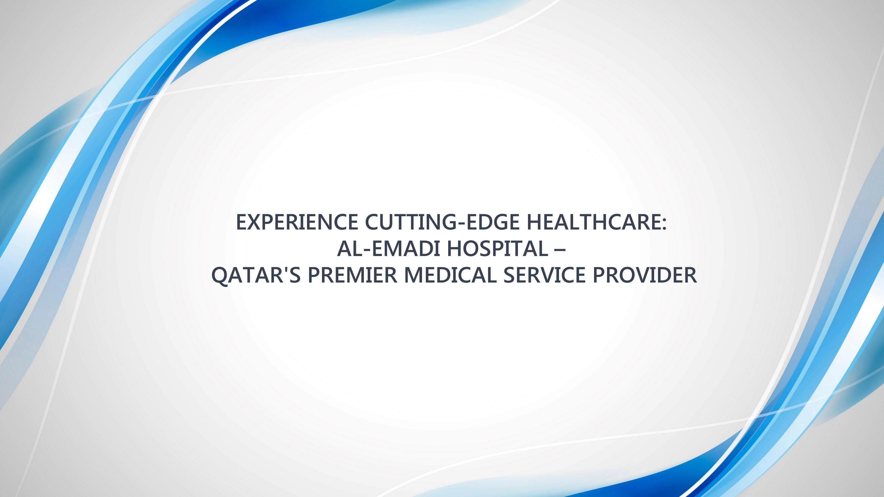 Al- Emadi Hospital - Qatar's Premier Medical Service Provider by Al ...