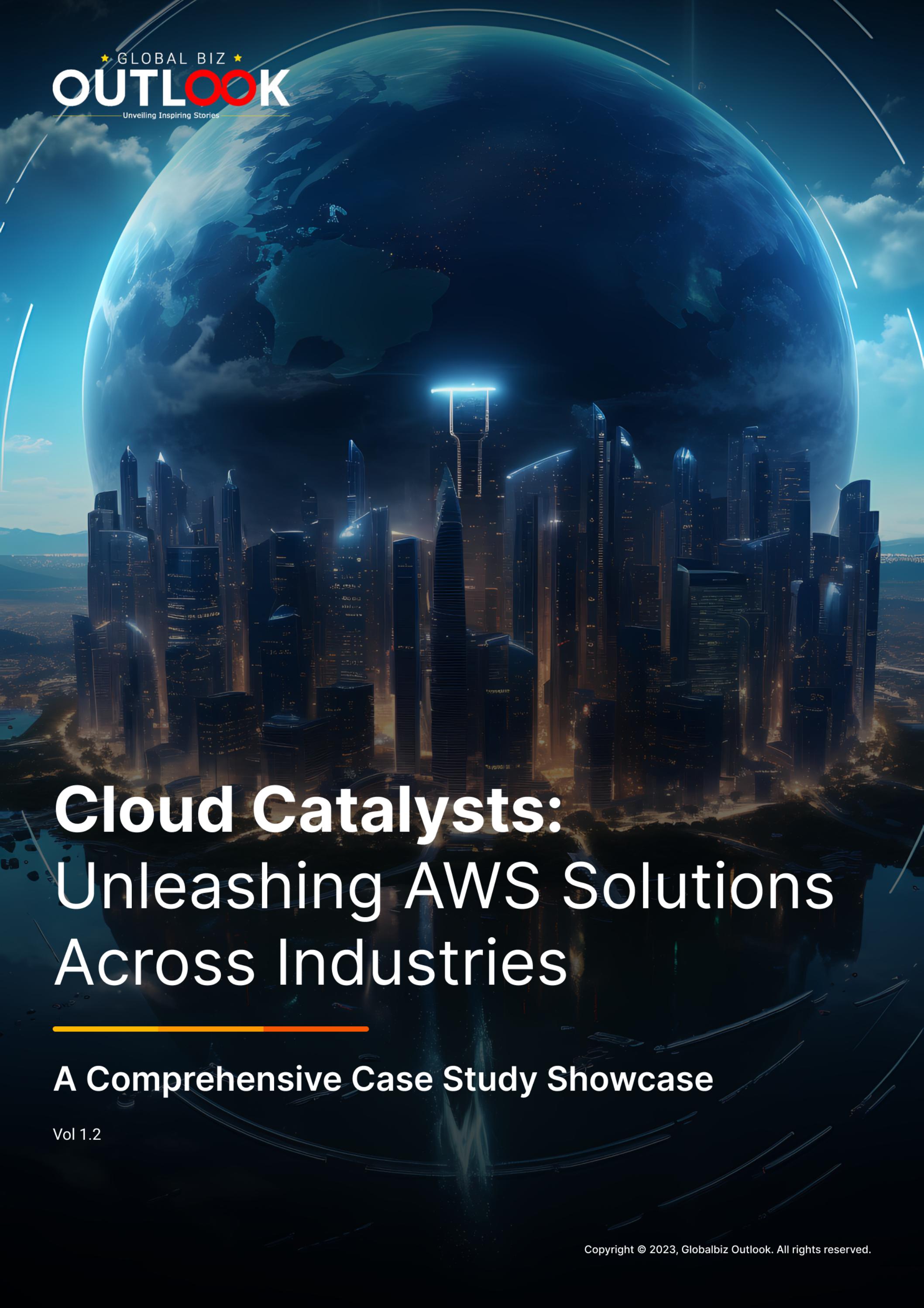Cloud Catalysts: UNleashing AWS Solutons Across Industries by GlobalBiz Outlook - Issuu