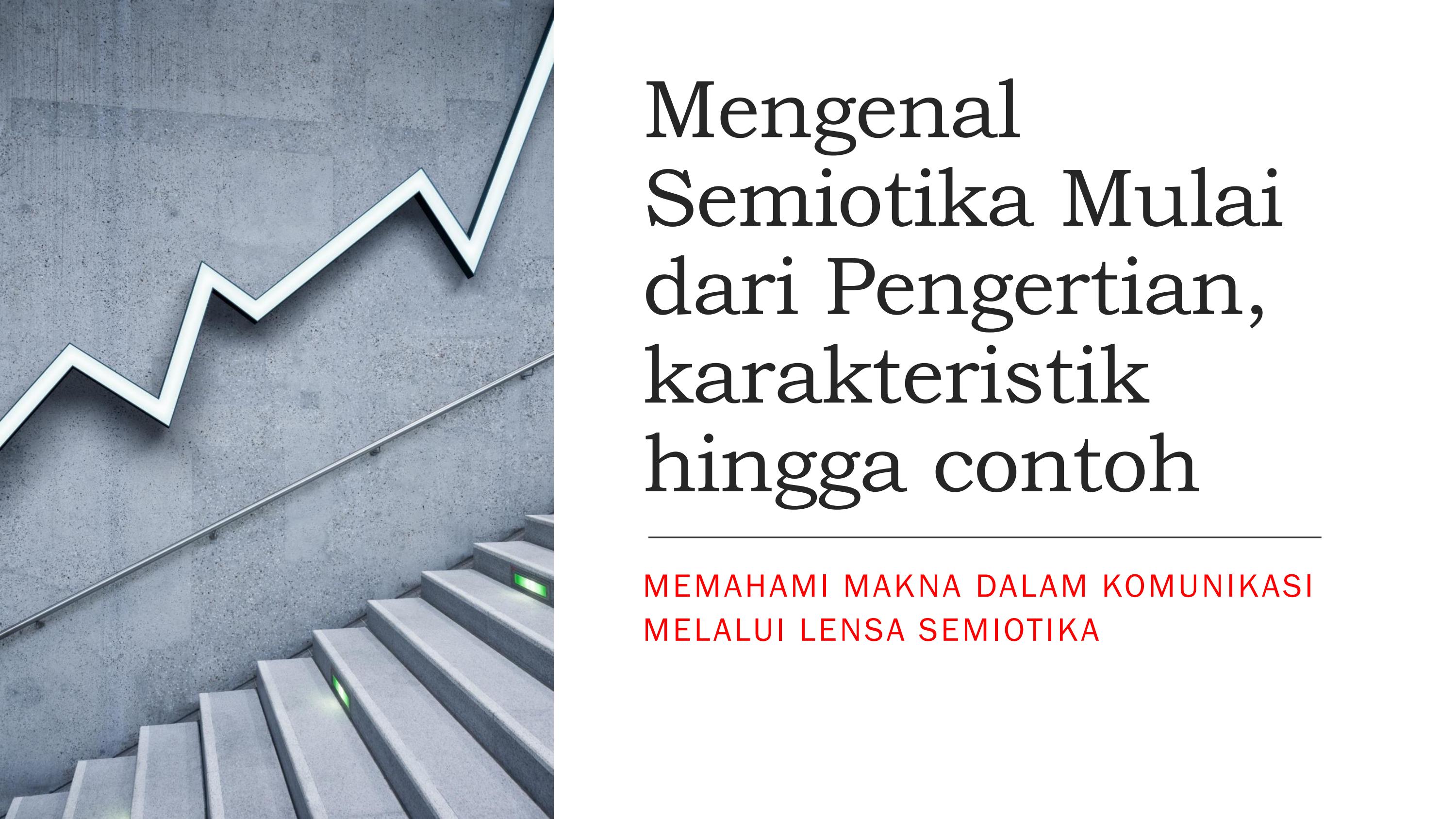 Mengenal Semiotika Mulai dari Pengertian, Karakteristik hingga ...