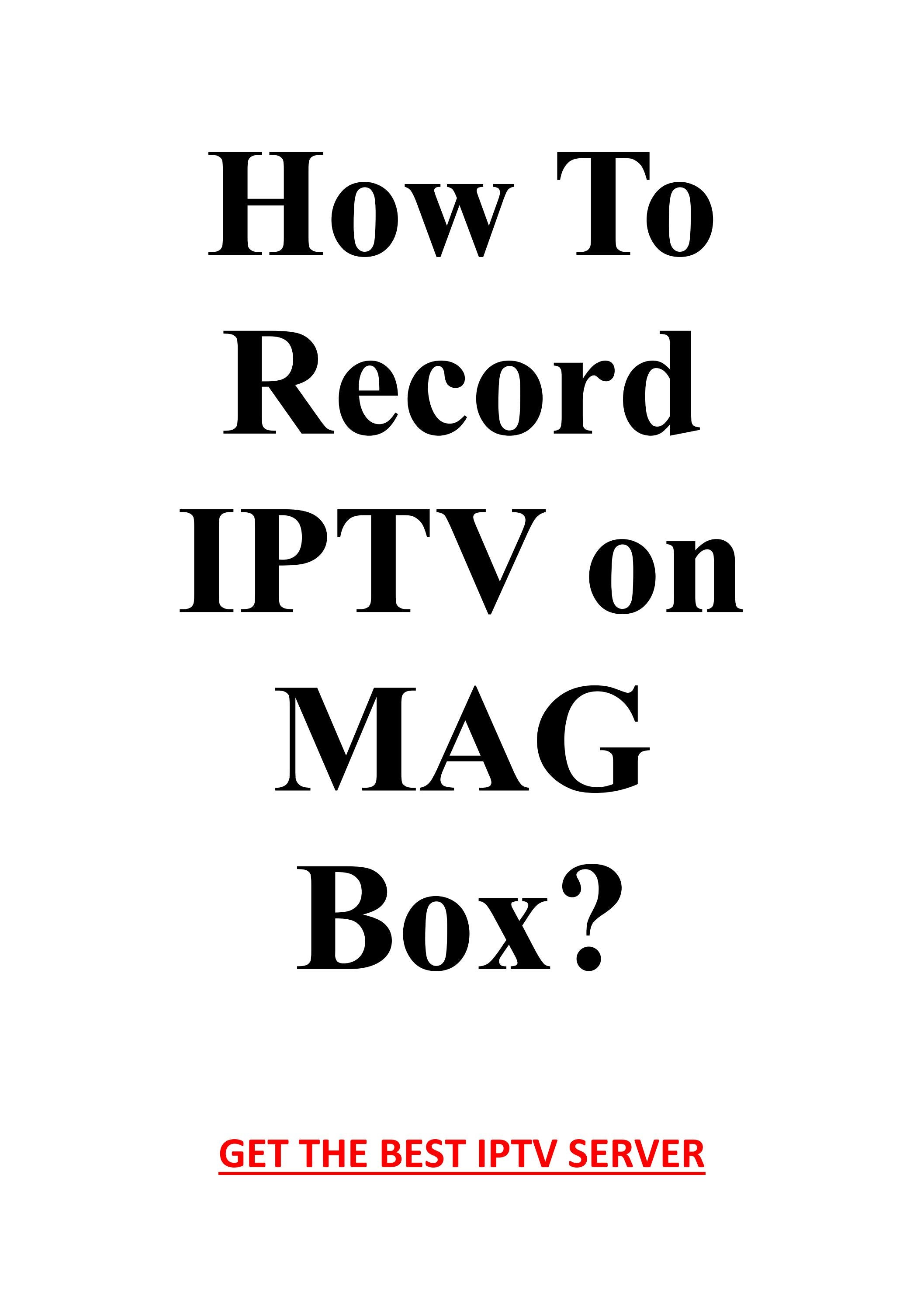 How To Record IPTV on MAG Box by IPTVTECH - Issuu