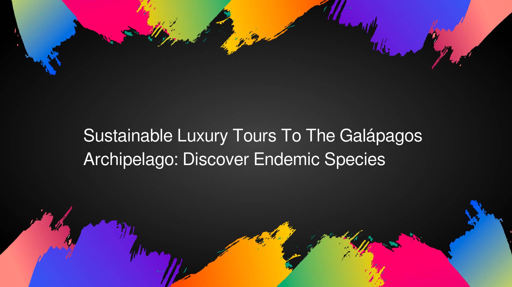 Sustainable Luxury Tours To The Galápagos Archipelago: Discover Endemic ...