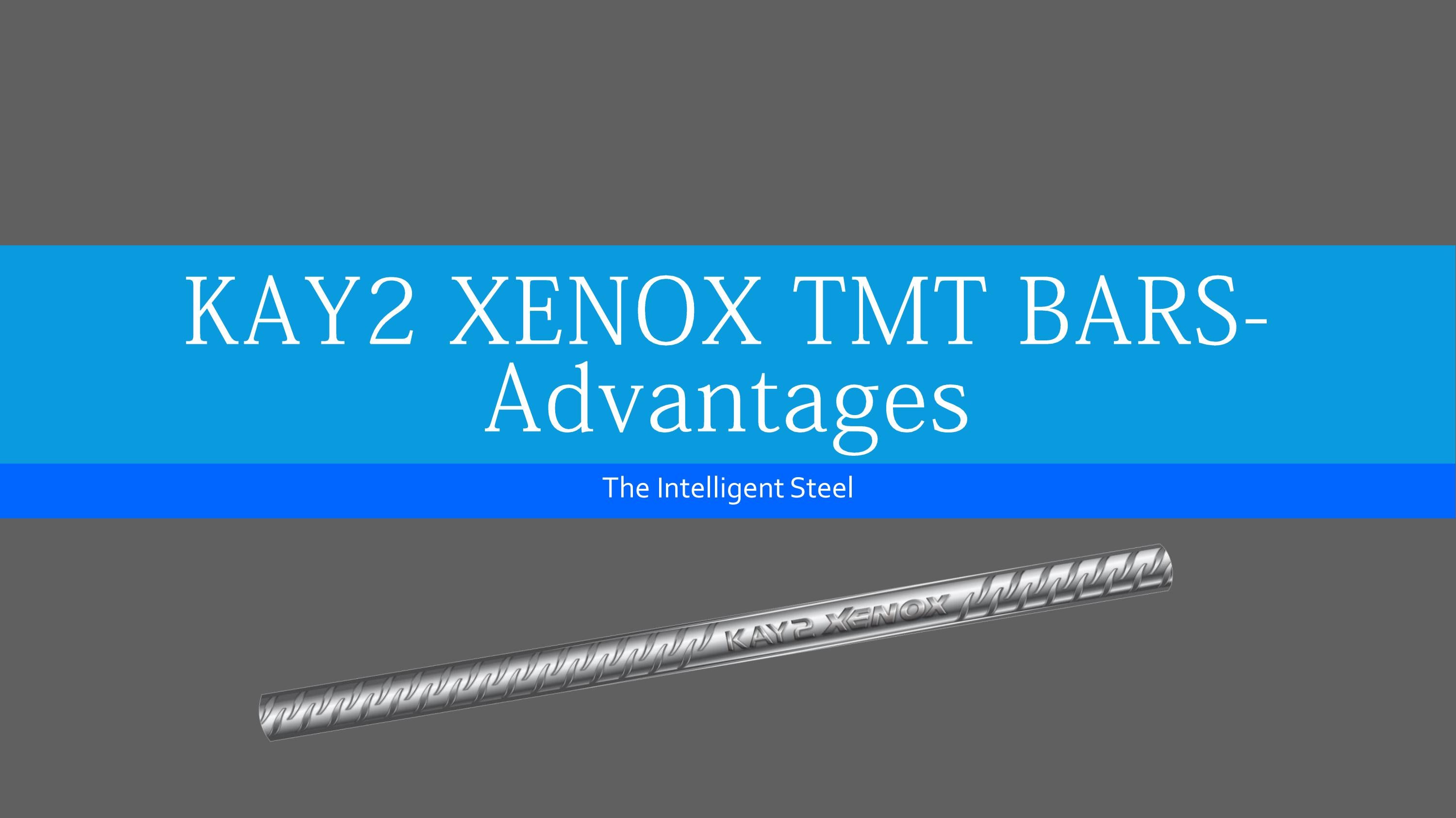 Kay2 Xenox TMT Bars Advantages by kay2steel - Issuu