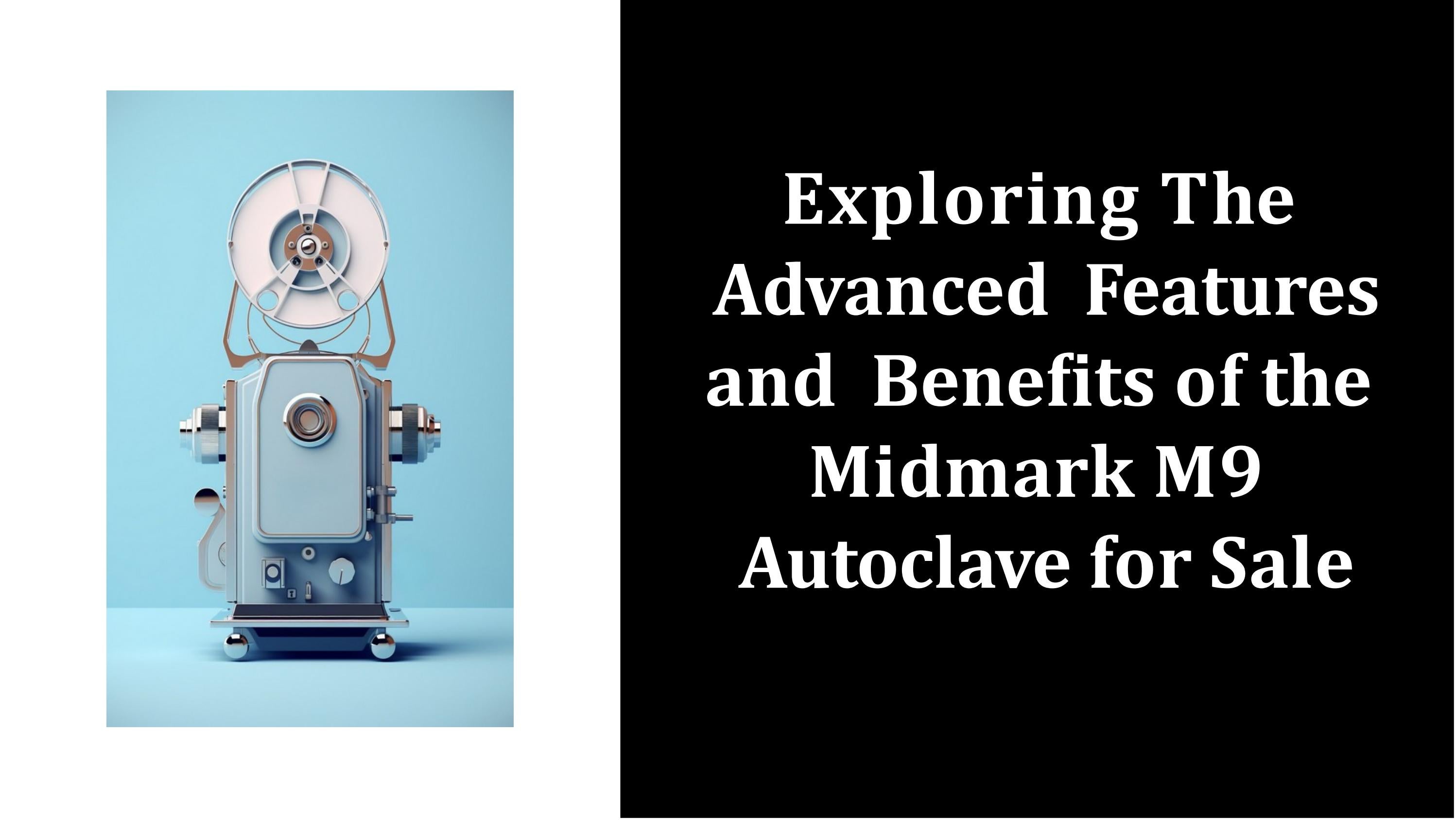 Exploring The Advanced Features and Beneﬁts of the Midmark M9 Autoclave ...