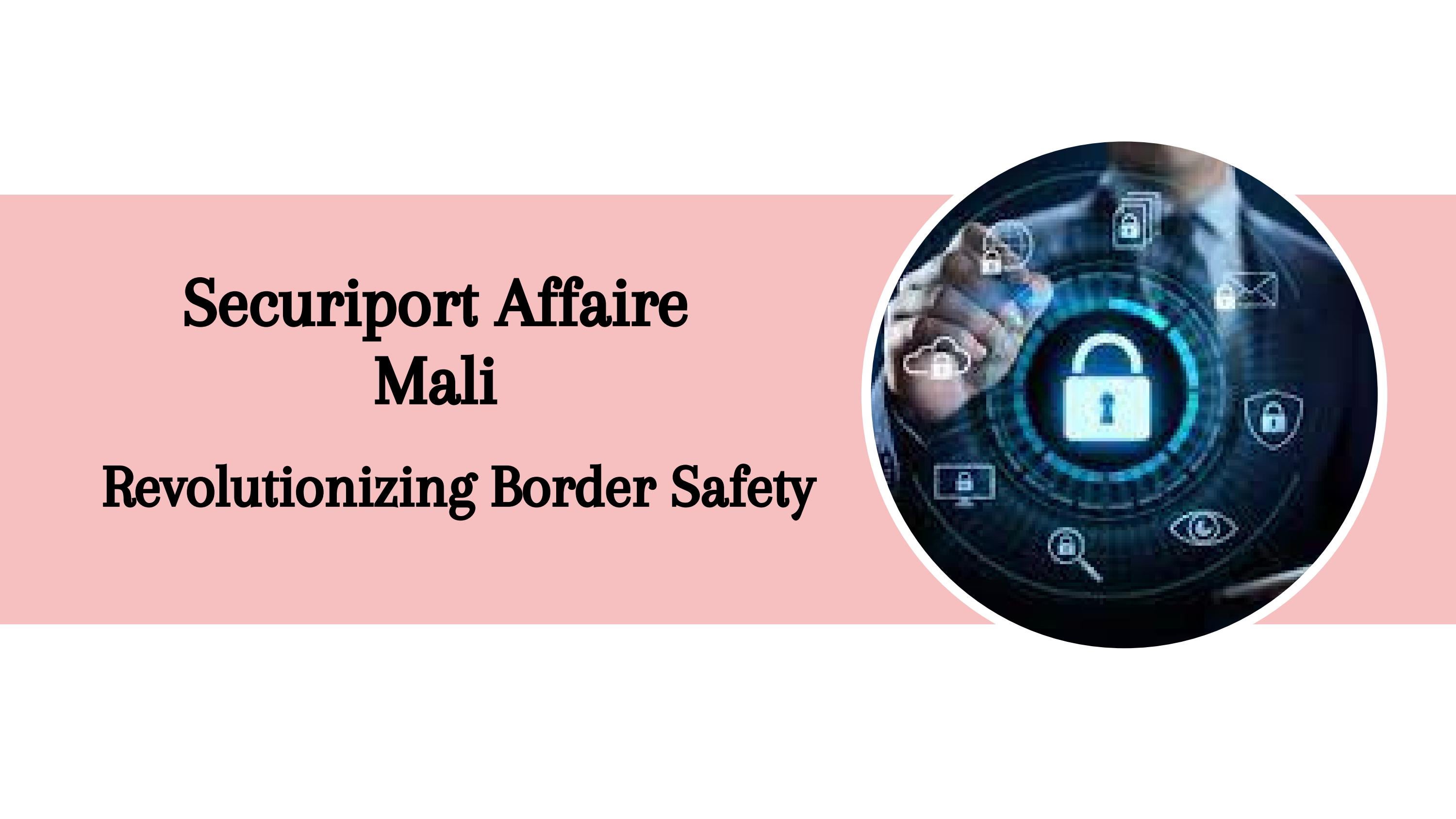 Securiport Affaire Mali - Revolutionizing Border Safety by Securiport ...
