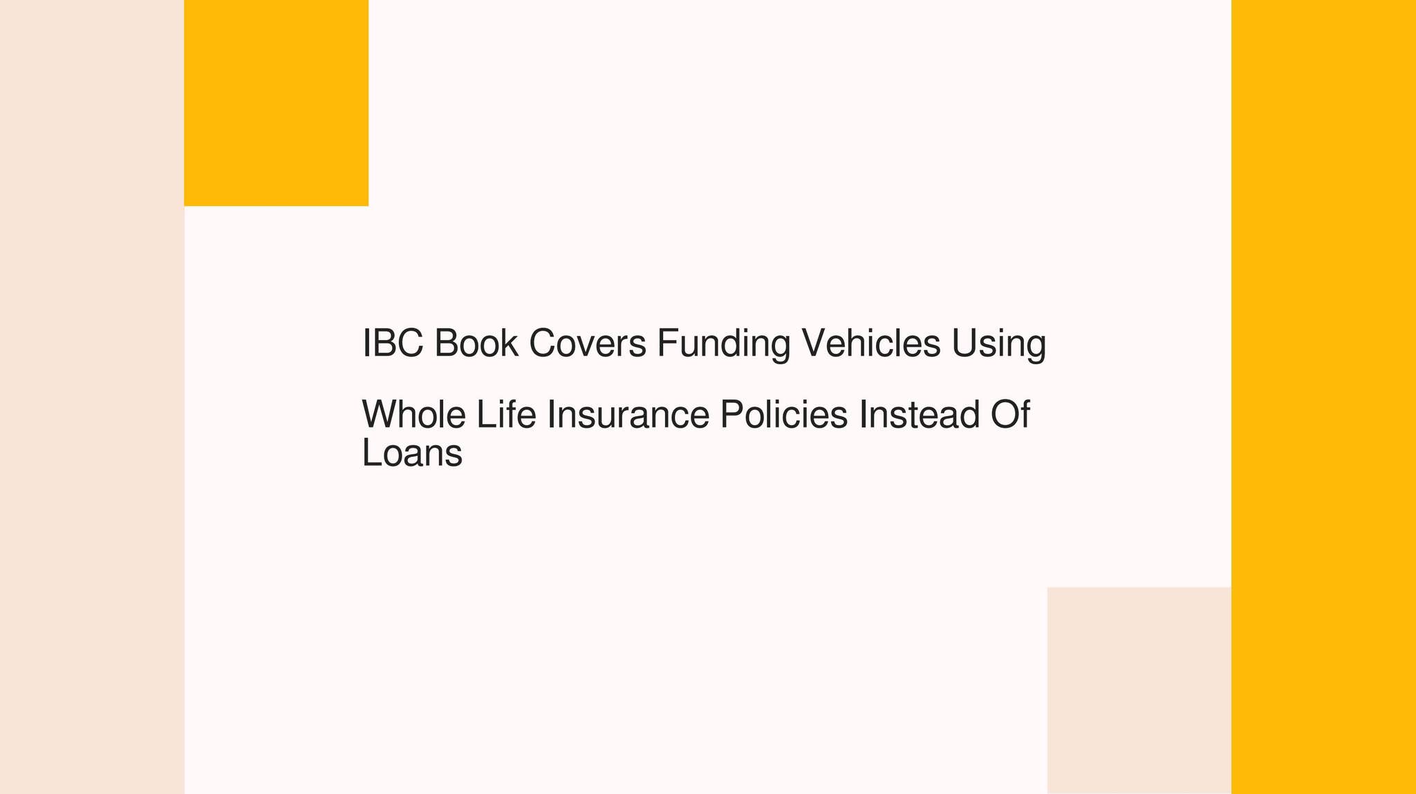 IBC Book Covers Funding Vehicles Using Whole Life Insurance Policies ...