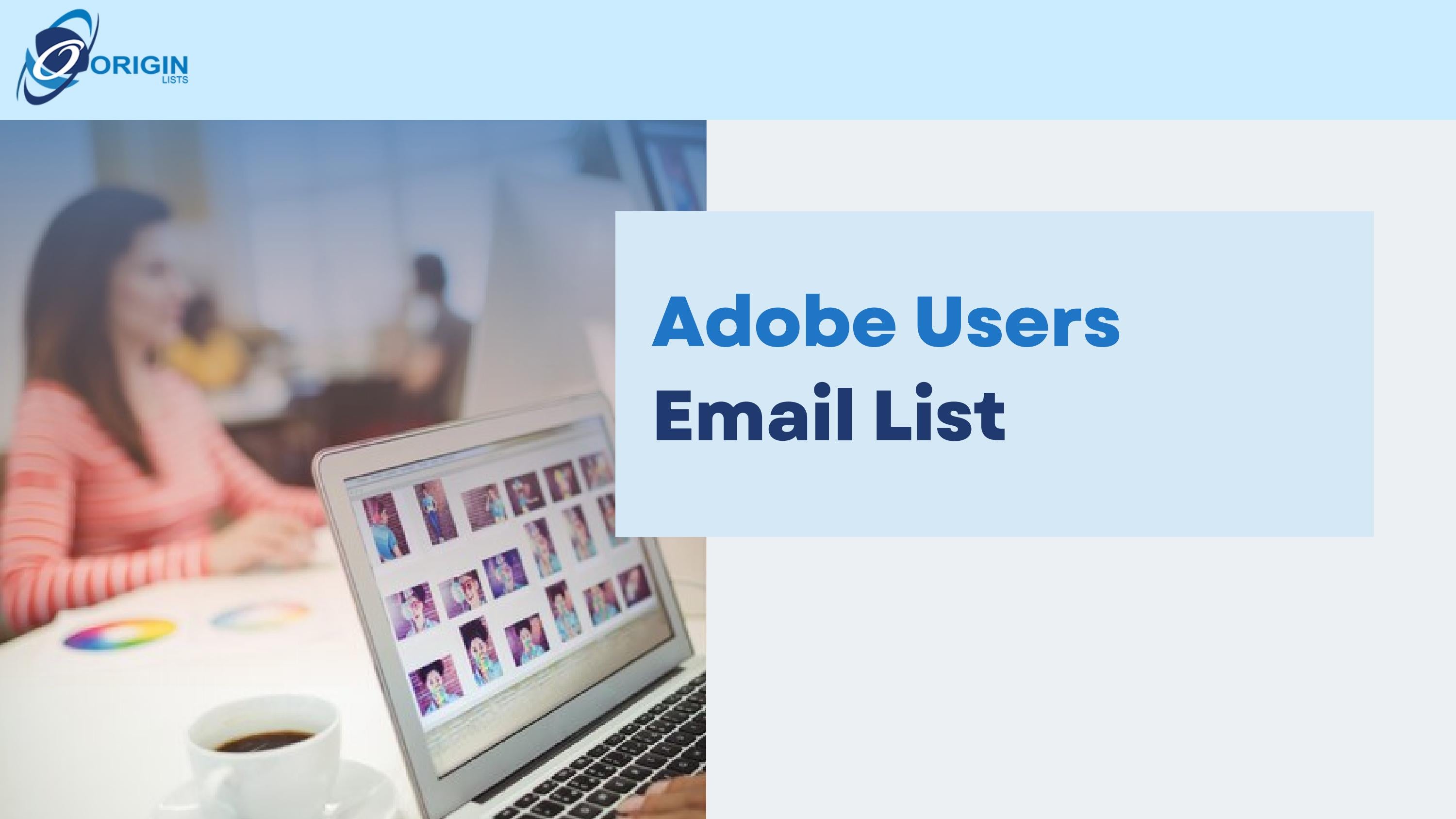 Experience an increase in lead generation with Originlists' Personalised Adobe Users Email List ...