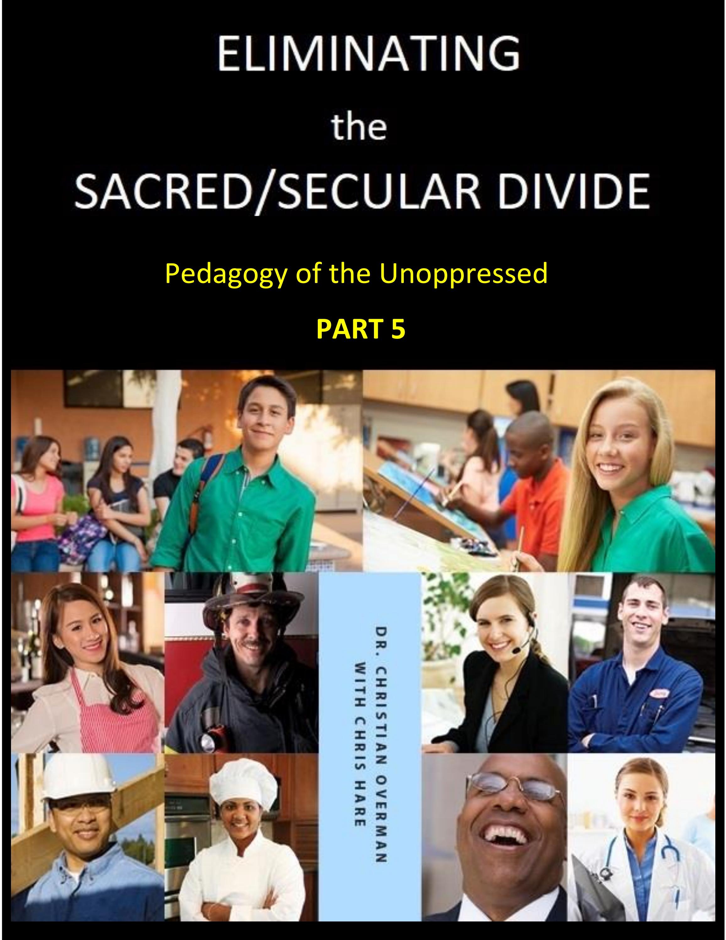 PART 5 of Eliminating the Sacred/Secular Divide: Pedagogy of the ...
