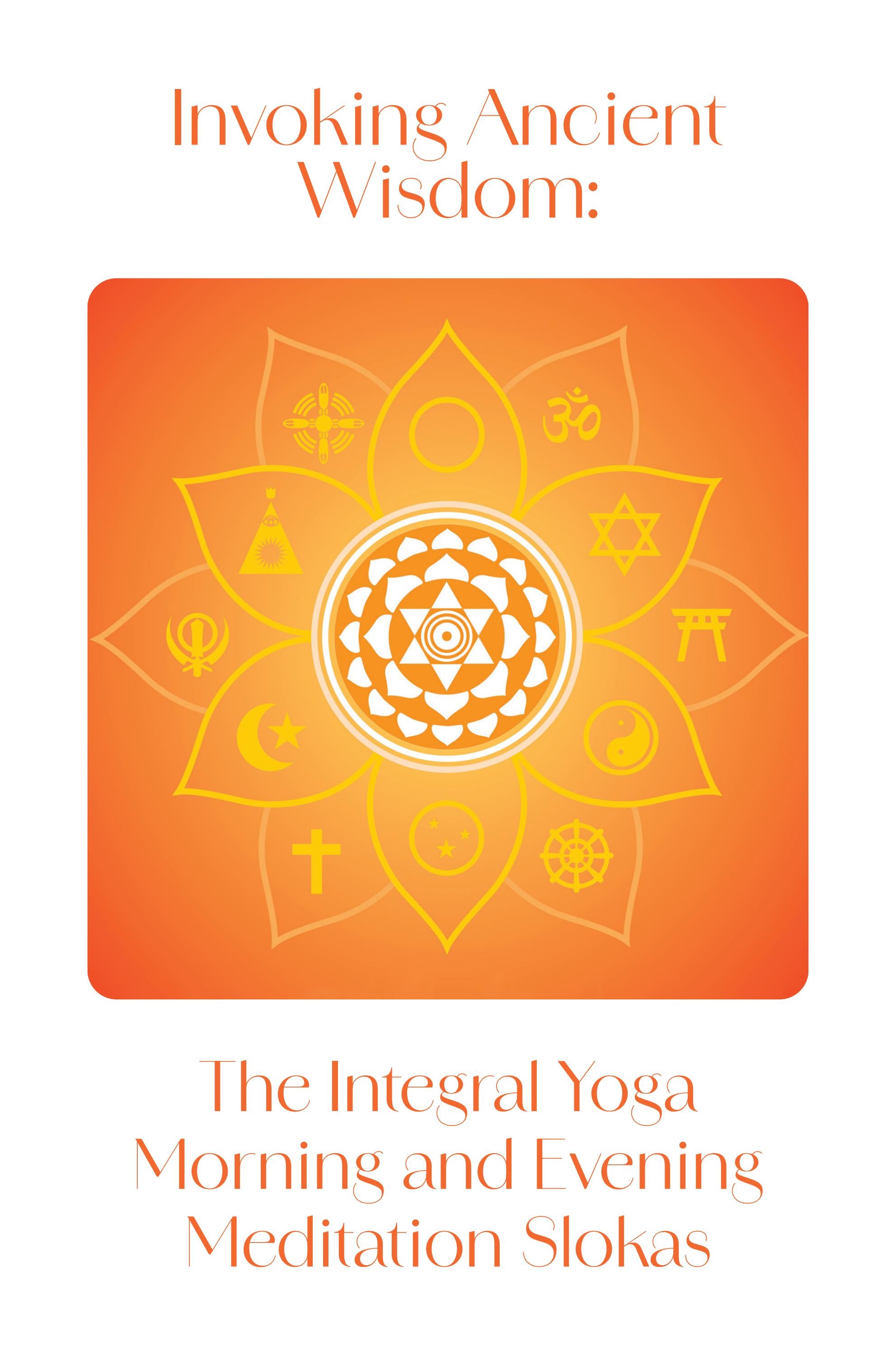 Invoking Ancient Wisdom: The Integral Yoga Morning and Evening ...