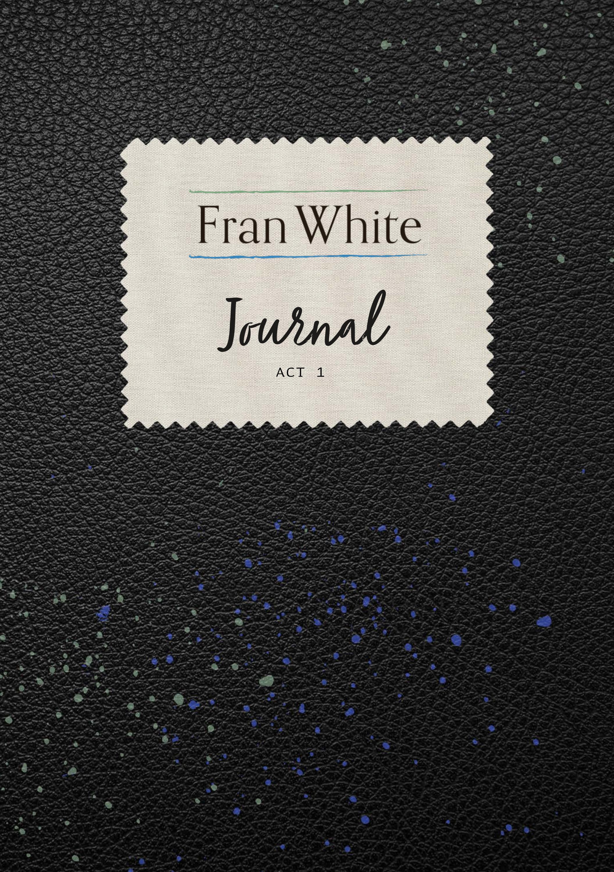 Fran White Journal - Act 1 by Pure Arts Group - Issuu
