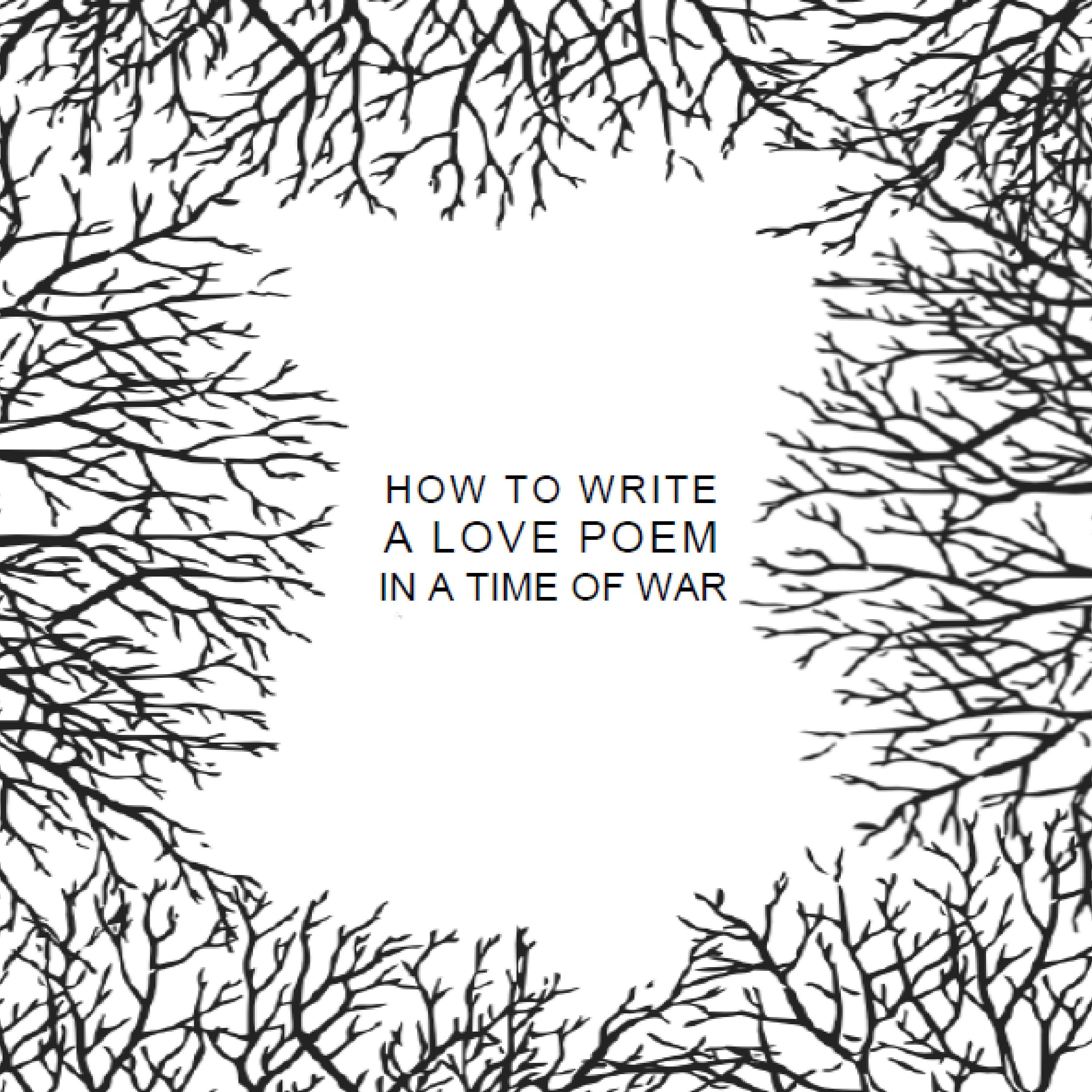 HOW TO WRITE A LOVE POEM IN A TIME OF WAR | Kristy Bowen by dancing ...