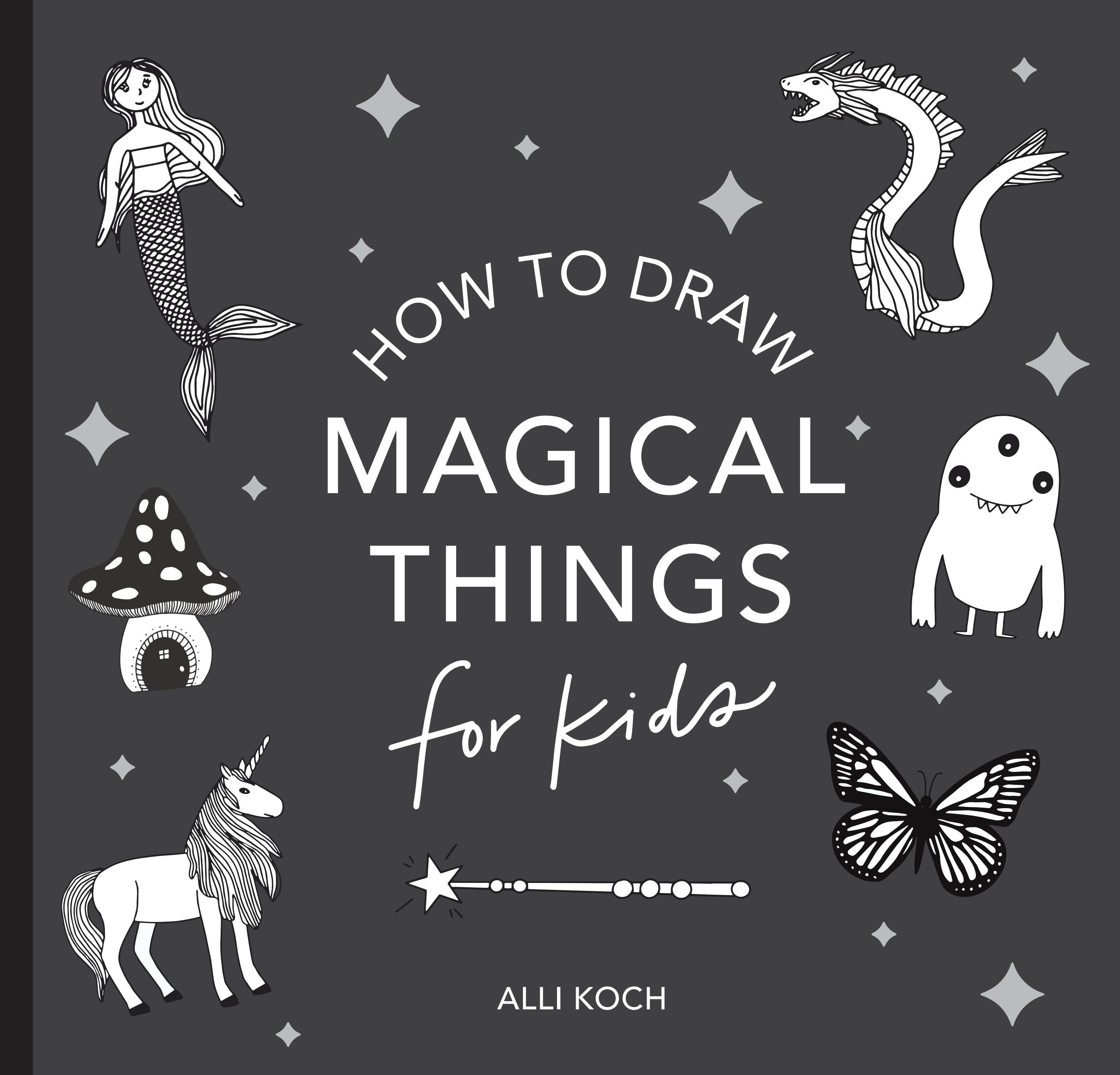 Magical Things: How to Draw Books for Kids, with Unicorns, Dragons ...