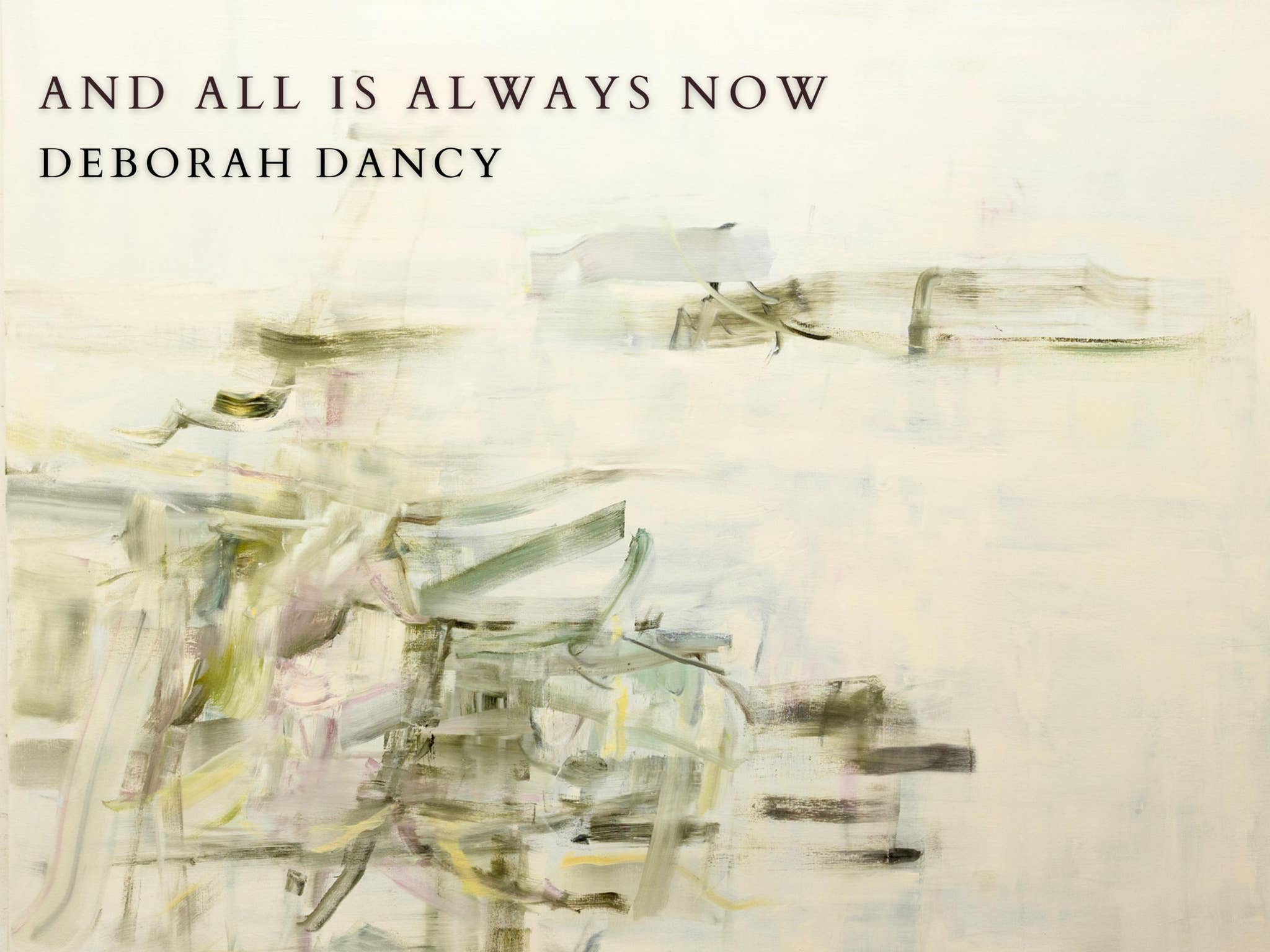 DEBORAH DANCY: And All is Always Now by Kathryn Markel Fine Arts - Issuu