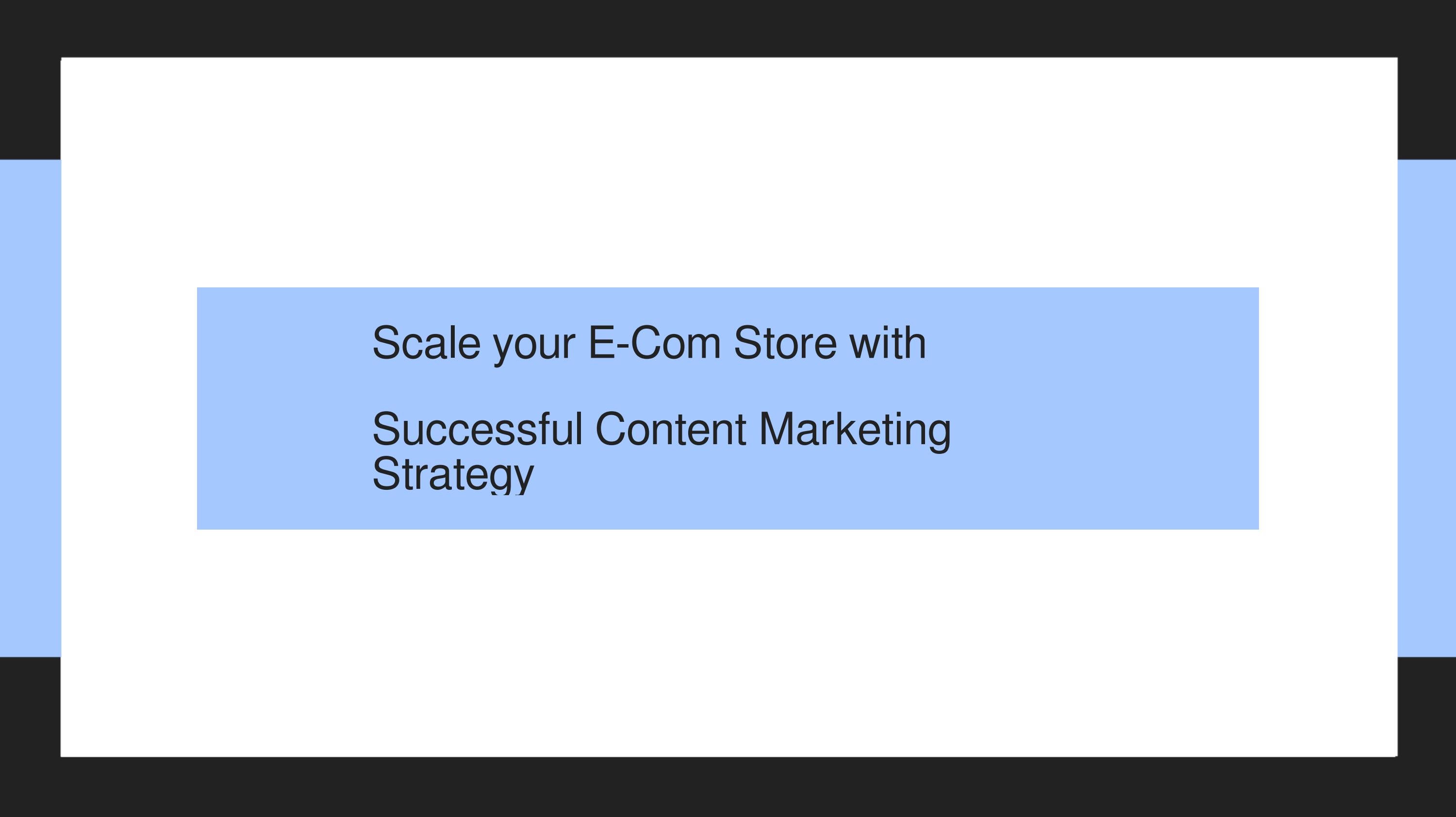 Scale your E-Com Store with Successful Content Marketing Strategy for Improved Visibility by ...