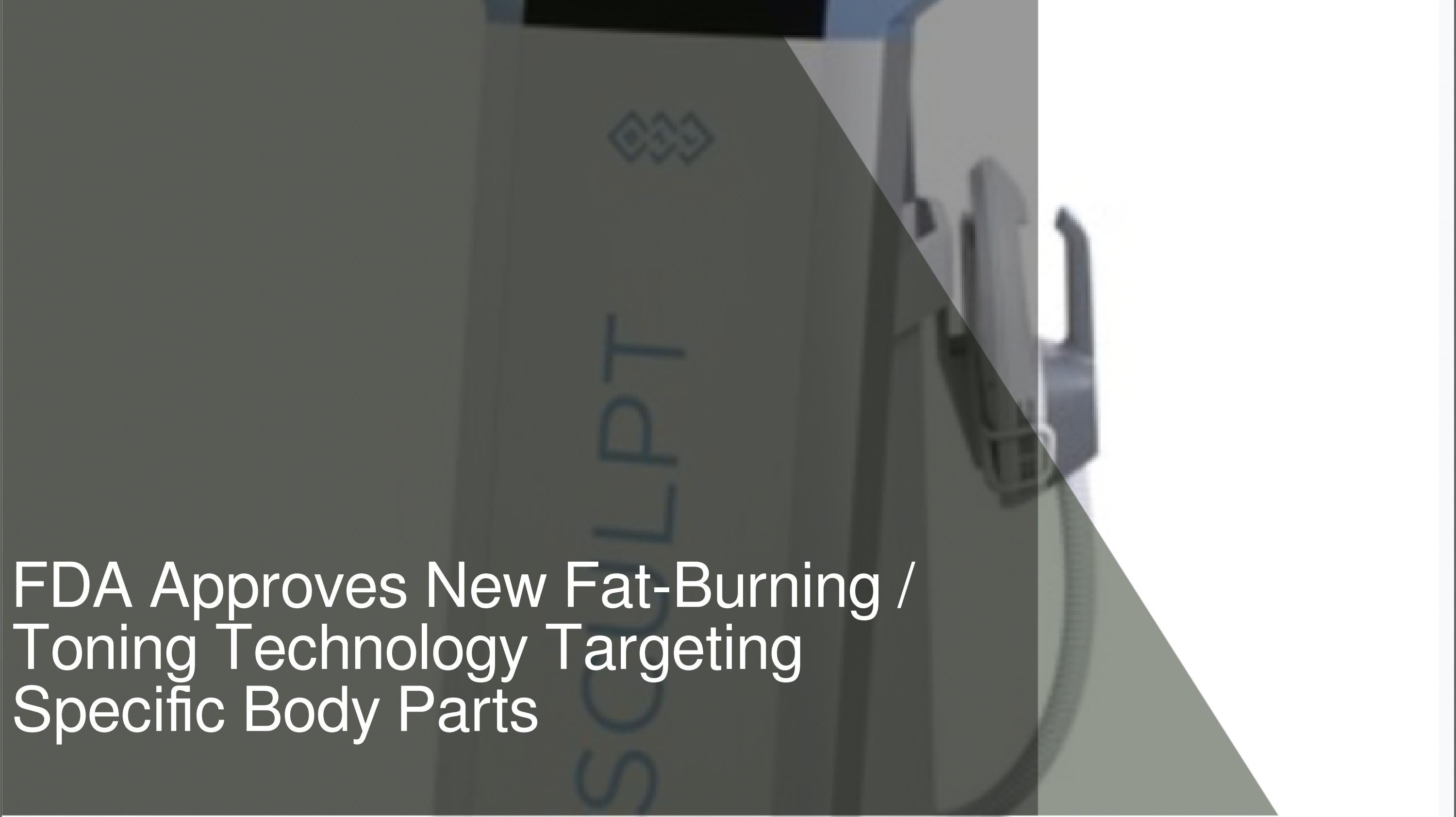 FDA Approves New Fat-Burning / Toning Technology Targeting Specific ...