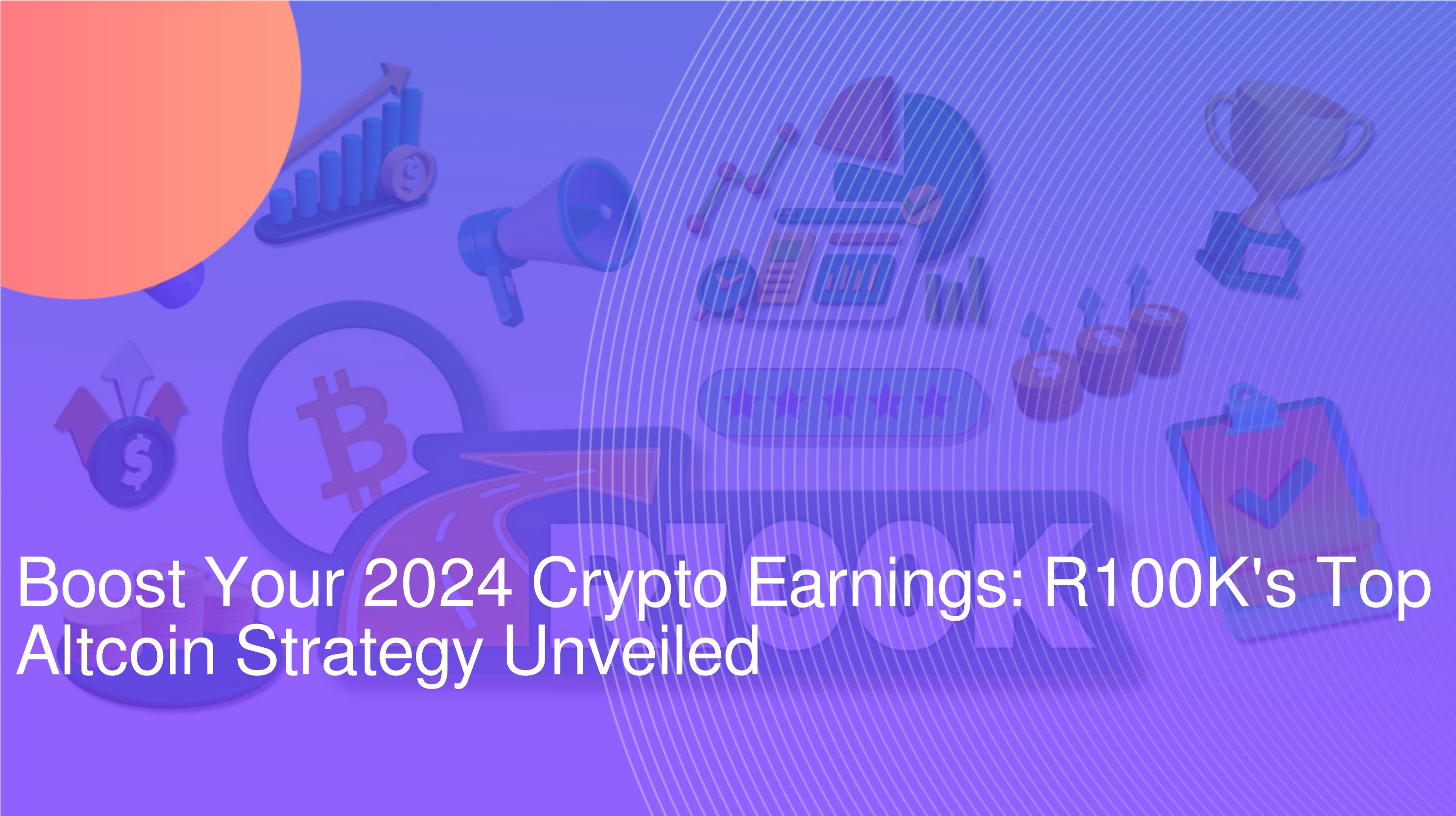Altcoin Investment Strategy for 2024 - R100K discloses it's secrets by ...