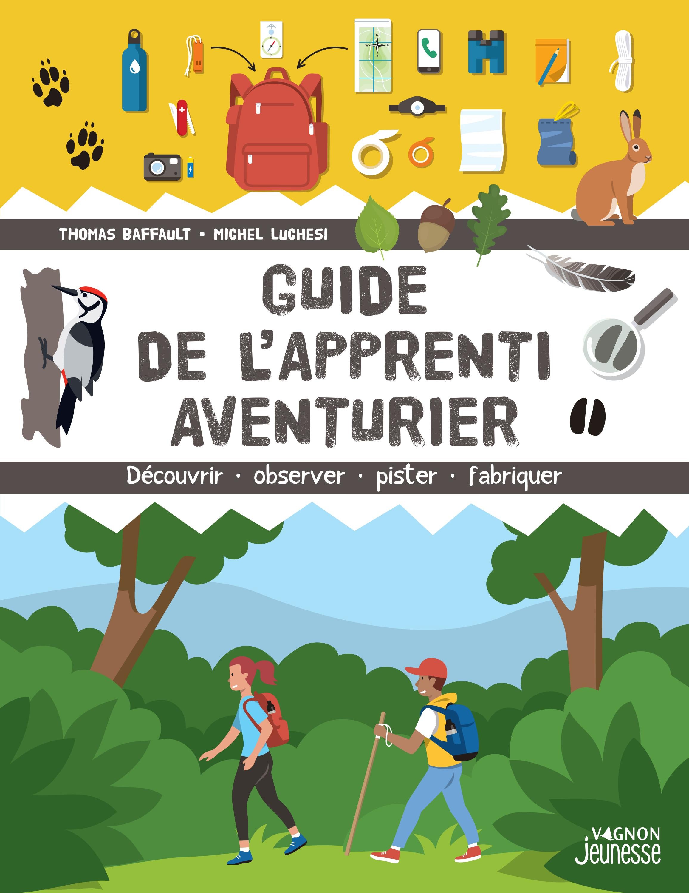 Guide de l'apprenti aventurier - Découvrir, observer, pister, fabriquer ...