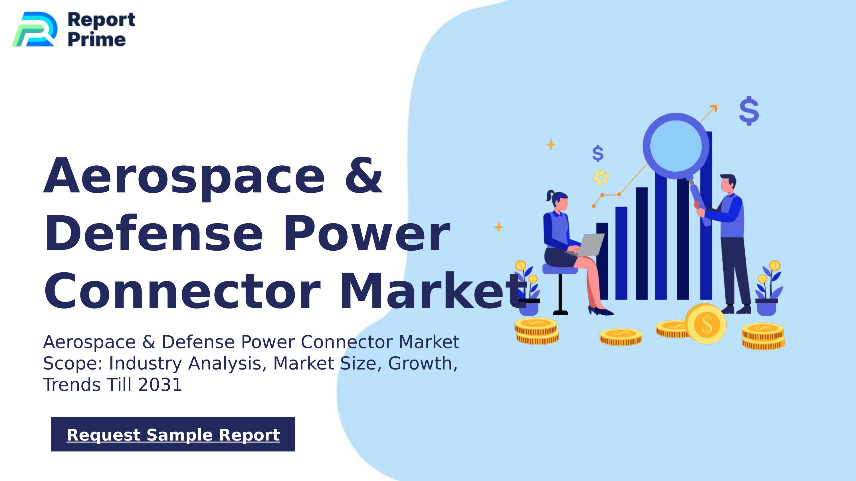 Global Aerospace & Defense Power Connector market cagr 13.8% by ReportPrime - Issuu