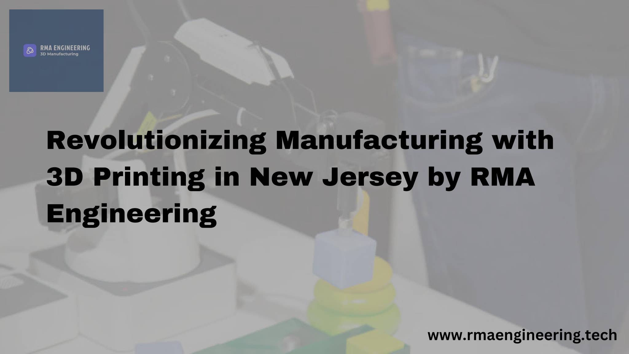 Innovative 3D Printing Methods Used by RMA Engineering in New Jersey Businesses by RMA ...