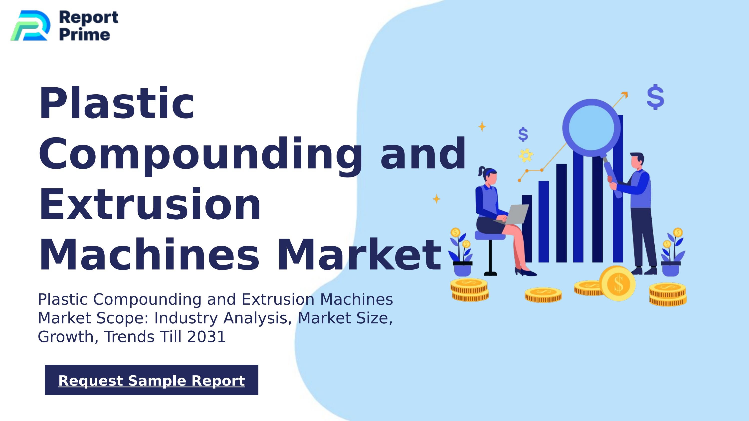 Global Plastic Compounding and Extrusion Machines market cagr 10.2% by ReportPrime - Issuu
