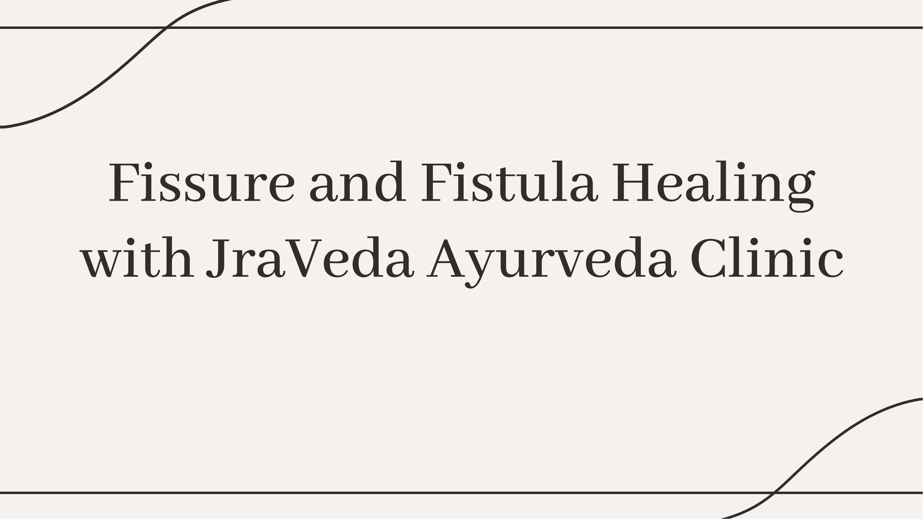 Best doctor for fissure and fistula treatment in indirapuram and delhi - JraVeda Ayurveda Clinic ...