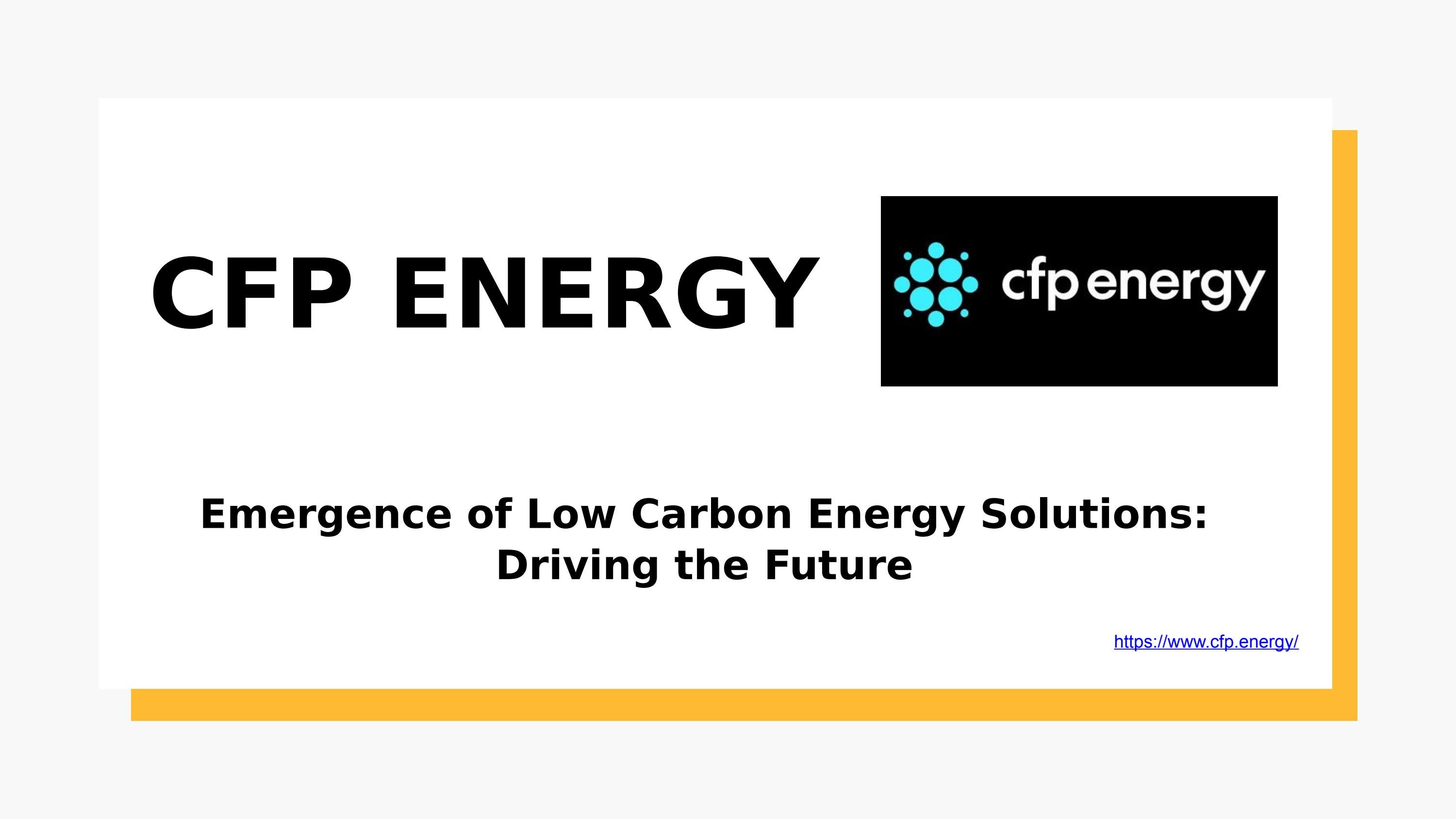 Emergence of Low Carbon Energy Solutions: Driving the Future by CFP ...