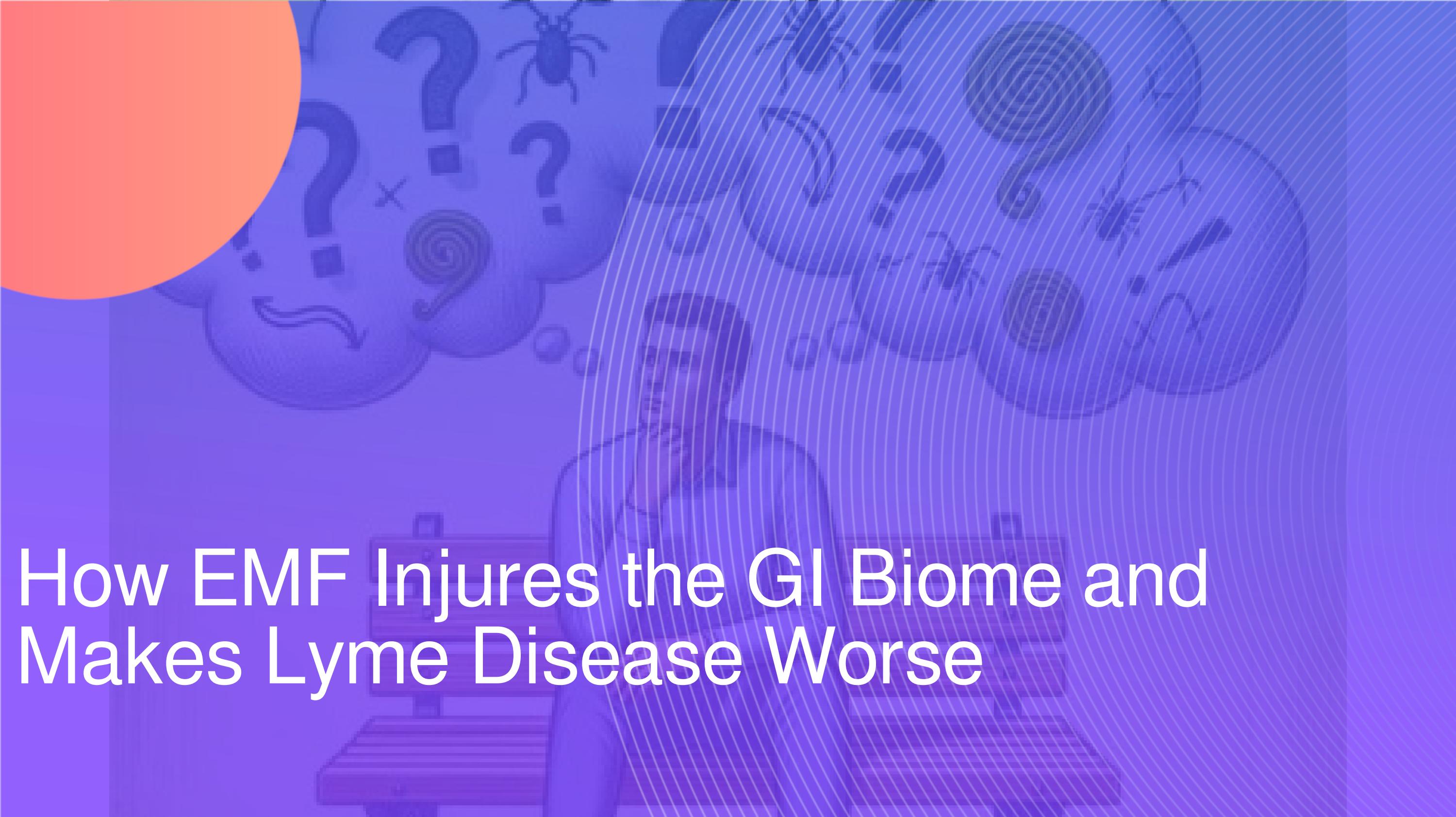 GI Biome Injury from EMF—- How it Affects Lyme Disease by ...