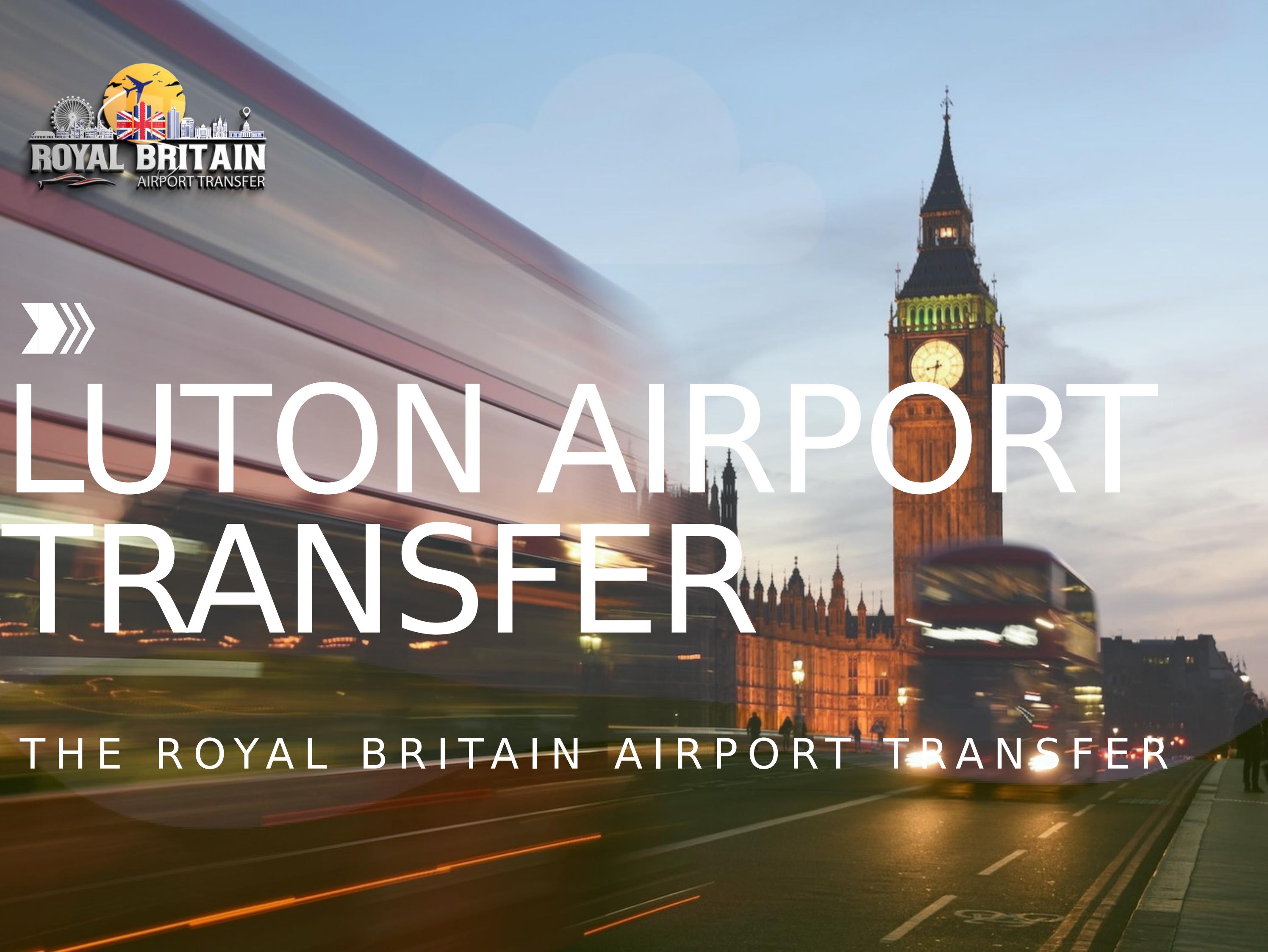 LUTON AIRPORT TRANSFER - THE ROYAL BRITAIN AIRPORT TRANSFER by The ...