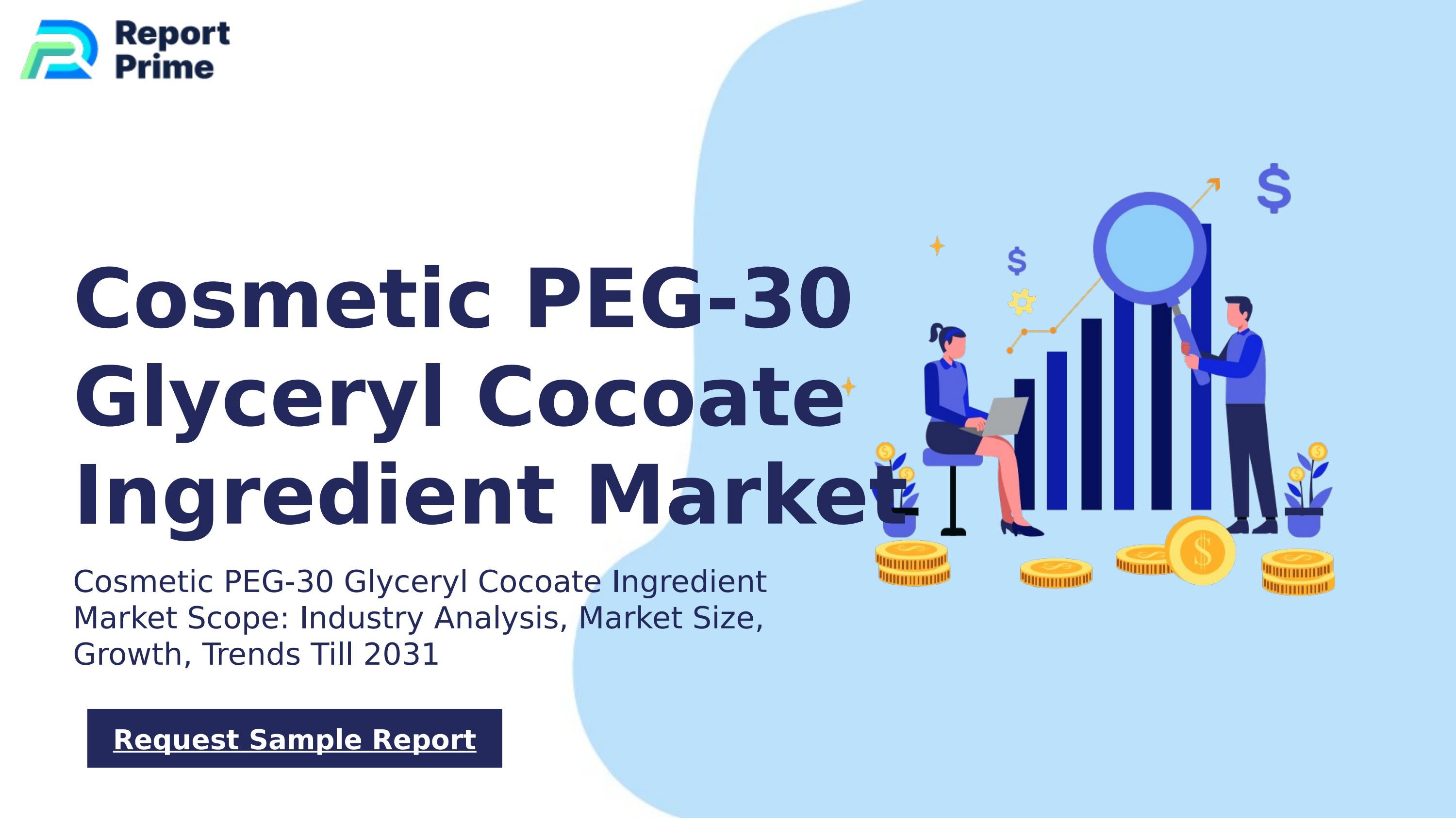 Global Cosmetic PEG-30 Glyceryl Cocoate Ingredient market cagr 9.2% by ...