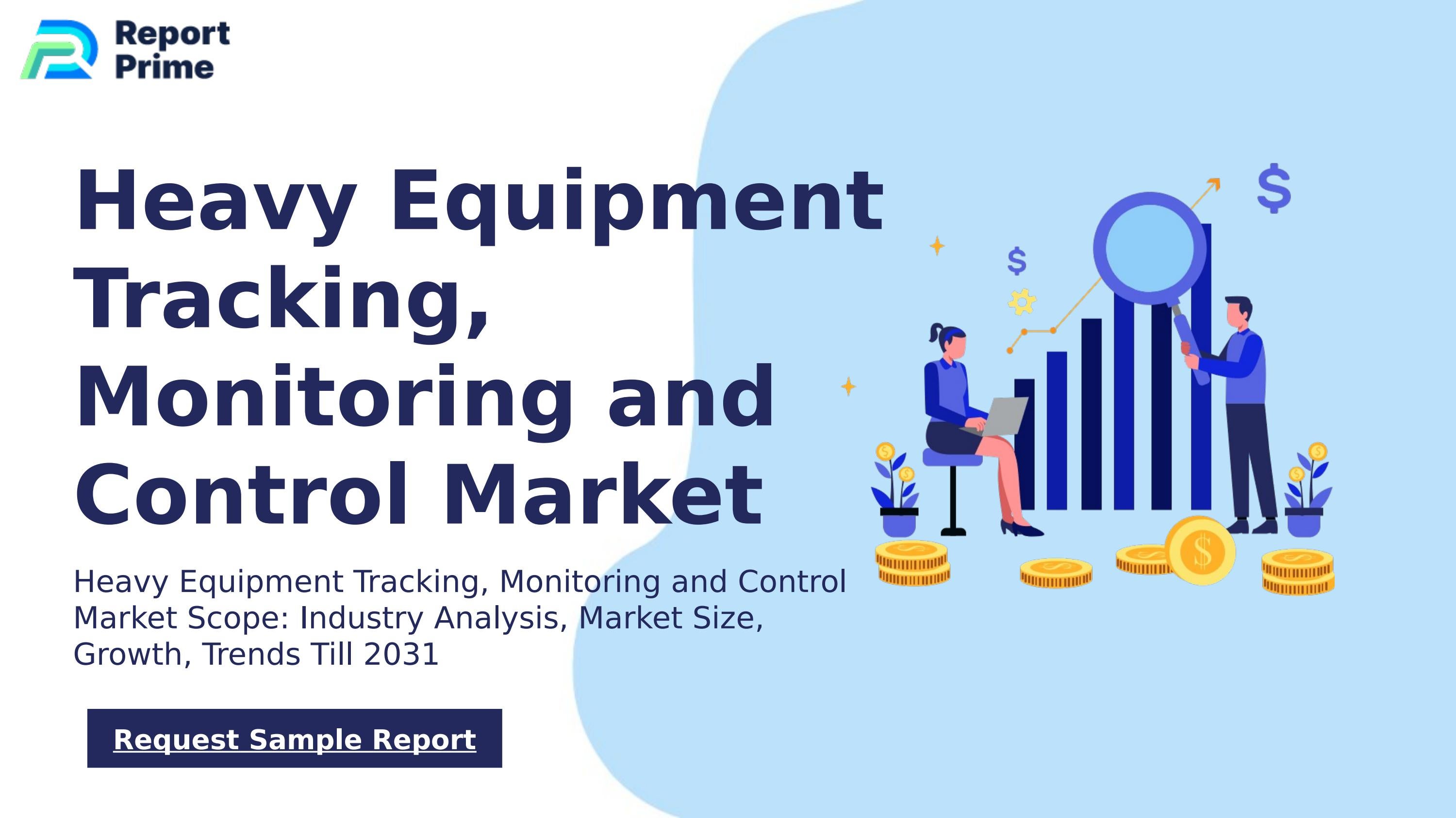 Global Heavy Equipment Tracking, Monitoring and Control market cagr 13. ...