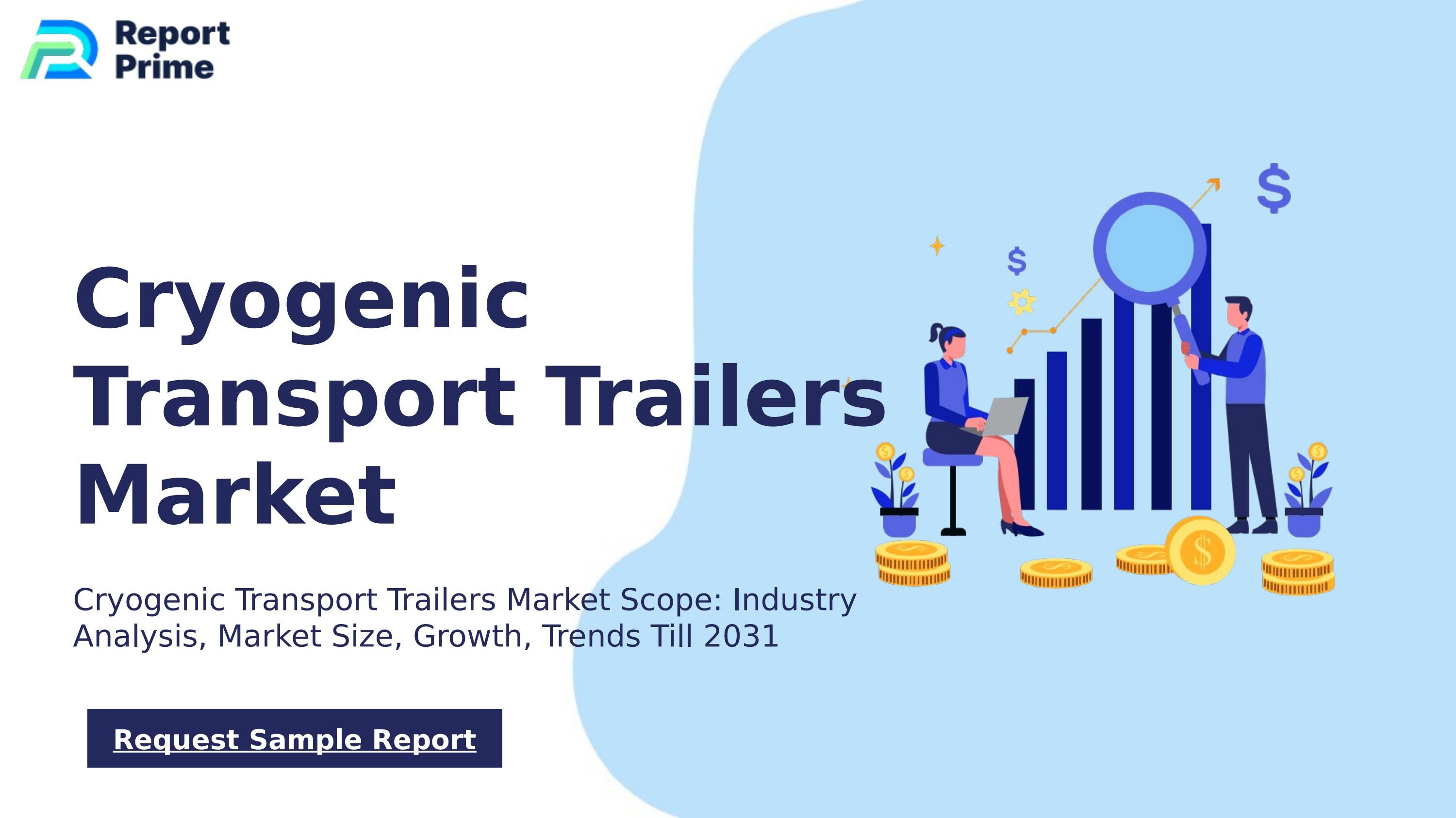 Global Cryogenic Transport Trailers market cagr 7.2% by ReportPrime - Issuu