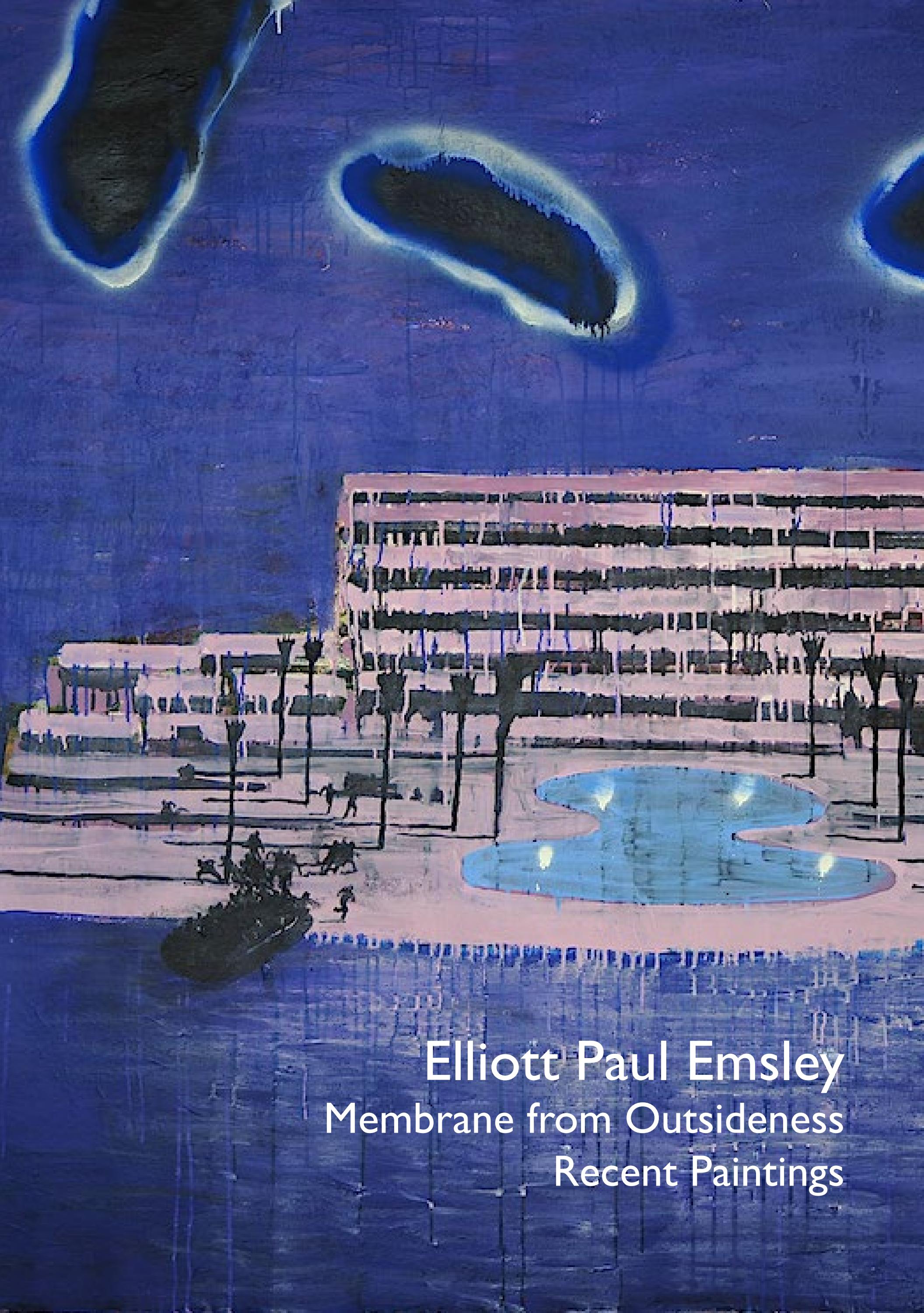 Elliott Paul Emsley - Membrane from Outsideness - Recent Paintings E ...