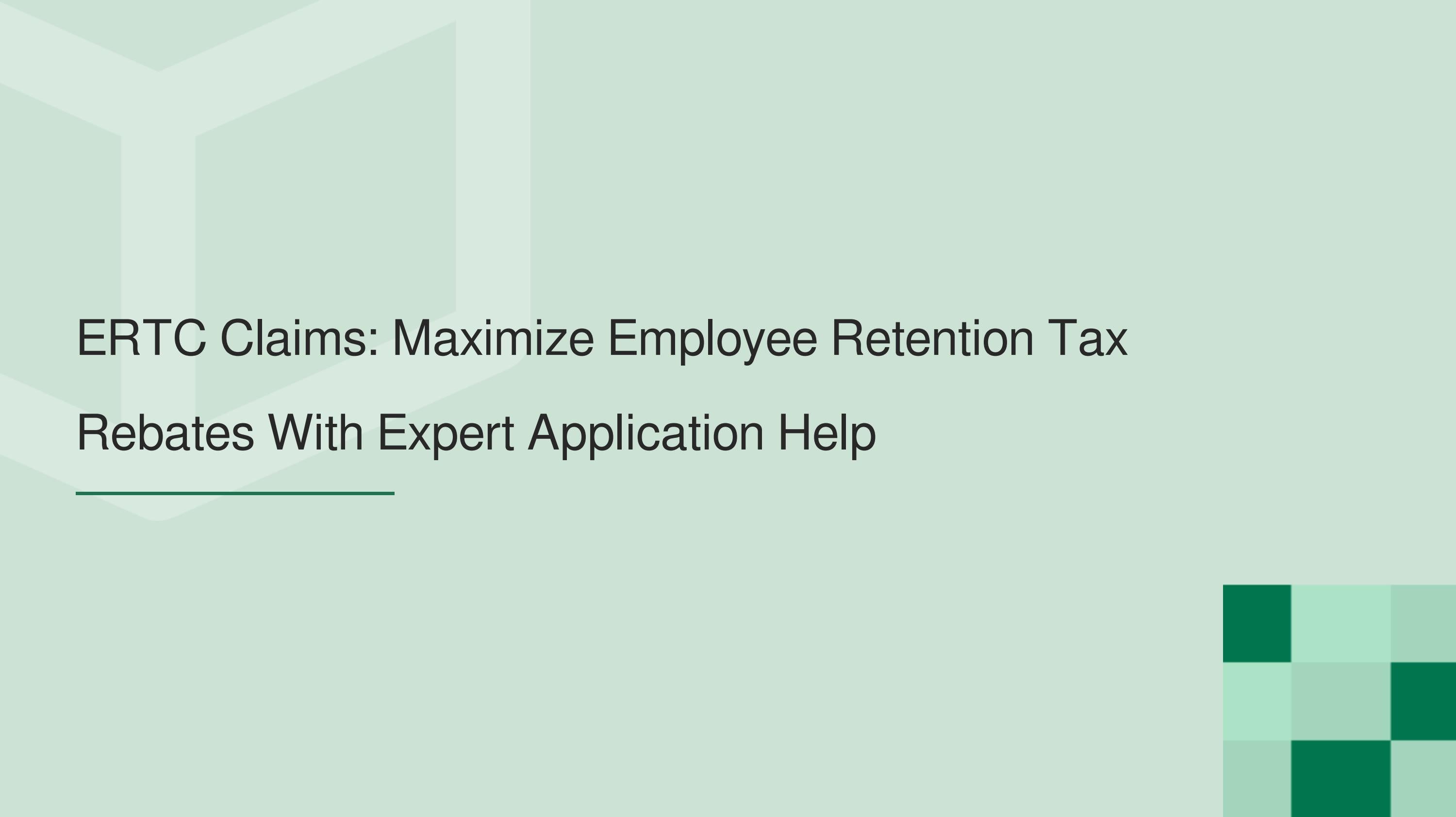 ERTC Claims: Maximize Employee Retention Tax Rebates With Expert ...