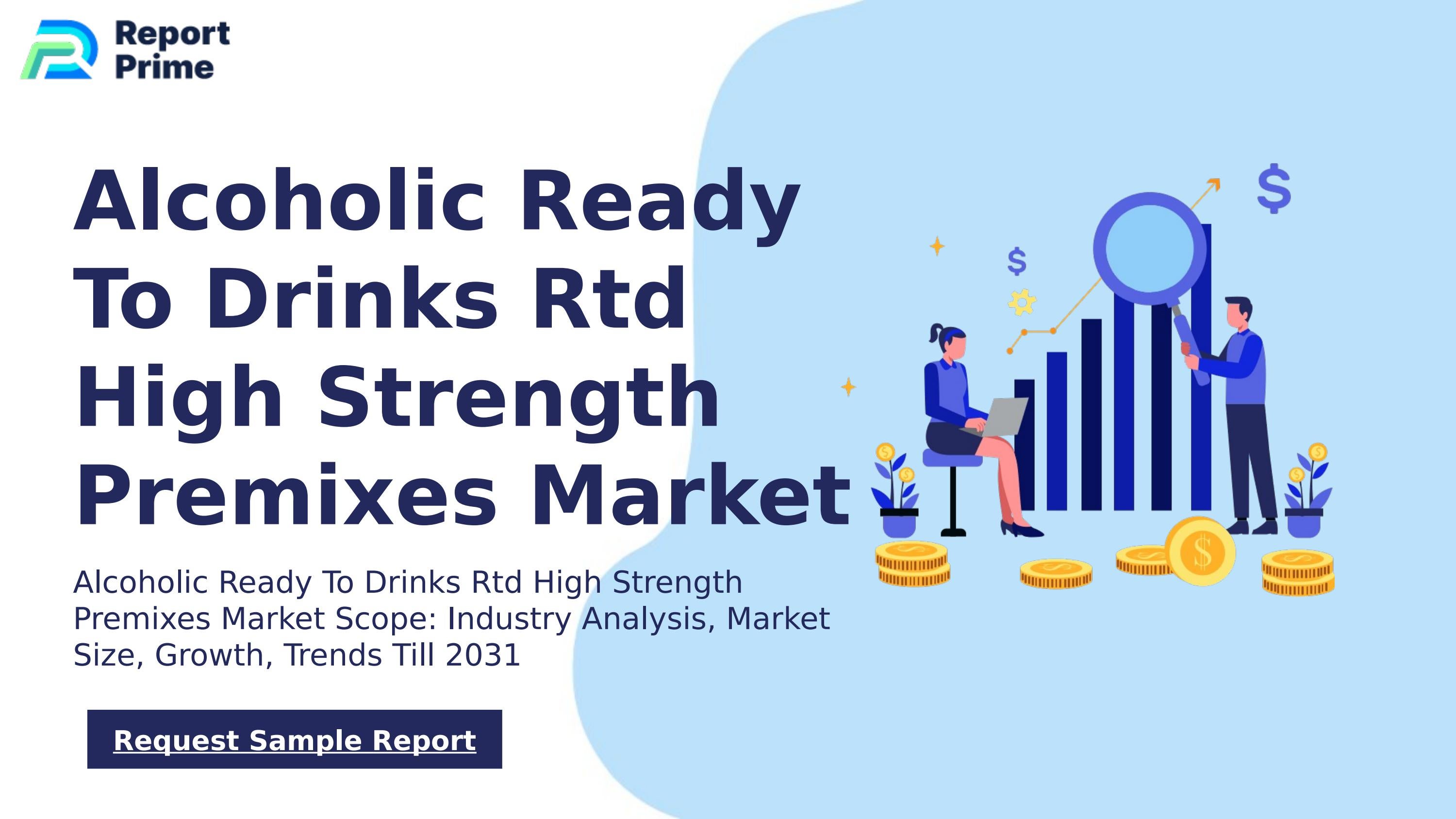 Global Alcoholic Ready To Drinks Rtd High Strength Premixes market cagr ...
